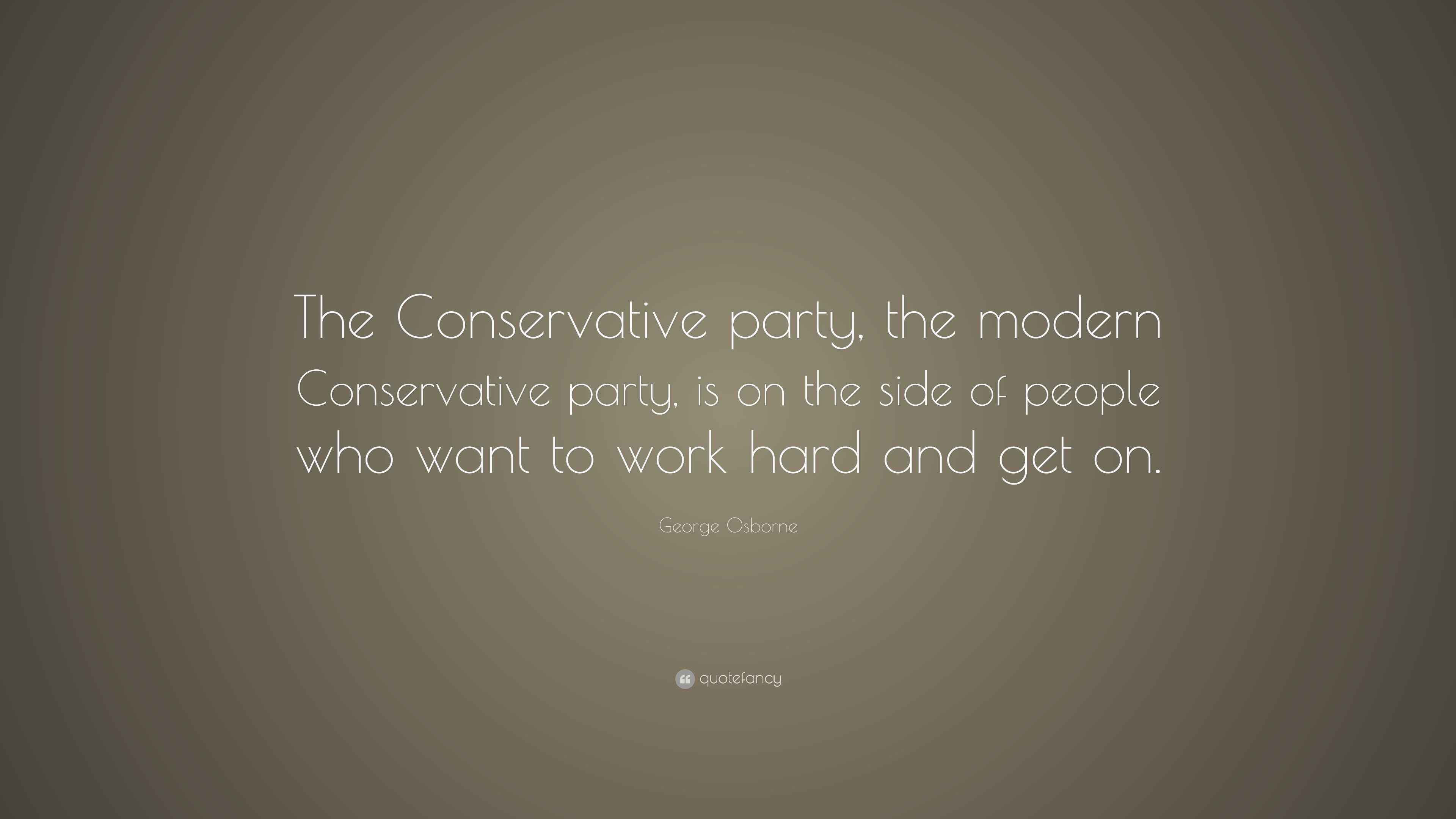 George Osborne Quote: “The Conservative party, the modern Conservative ...