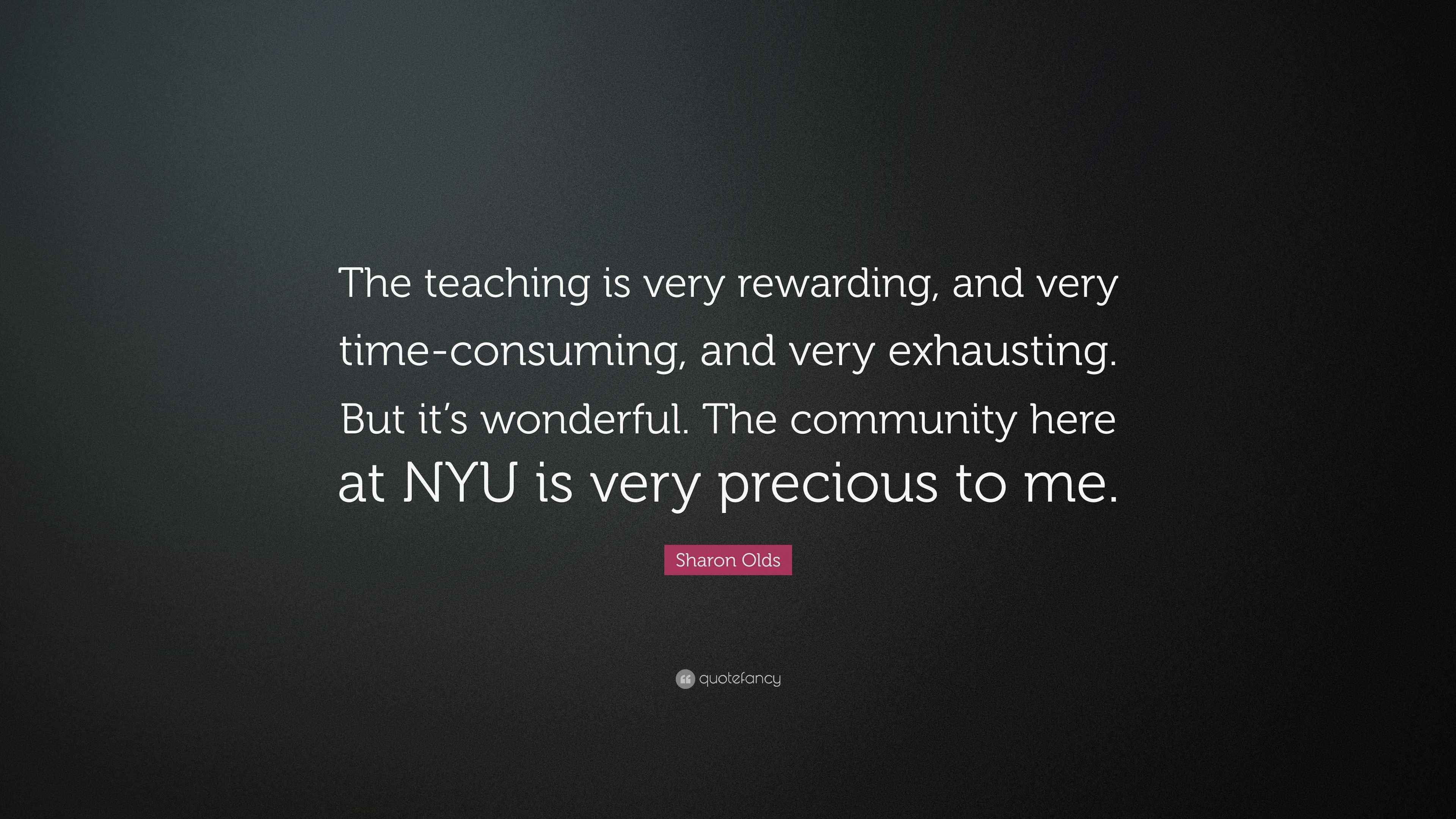 Sharon Olds Quote: “The teaching is very rewarding, and very time ...