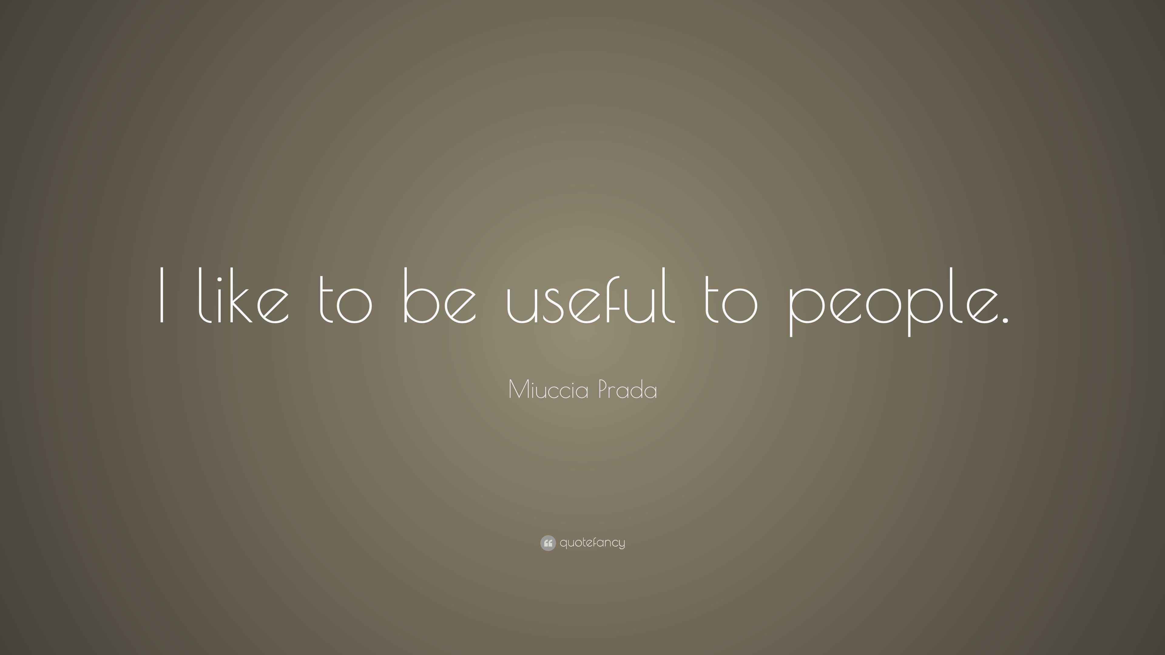 Miuccia Prada Quote: “I like to be useful to people.”