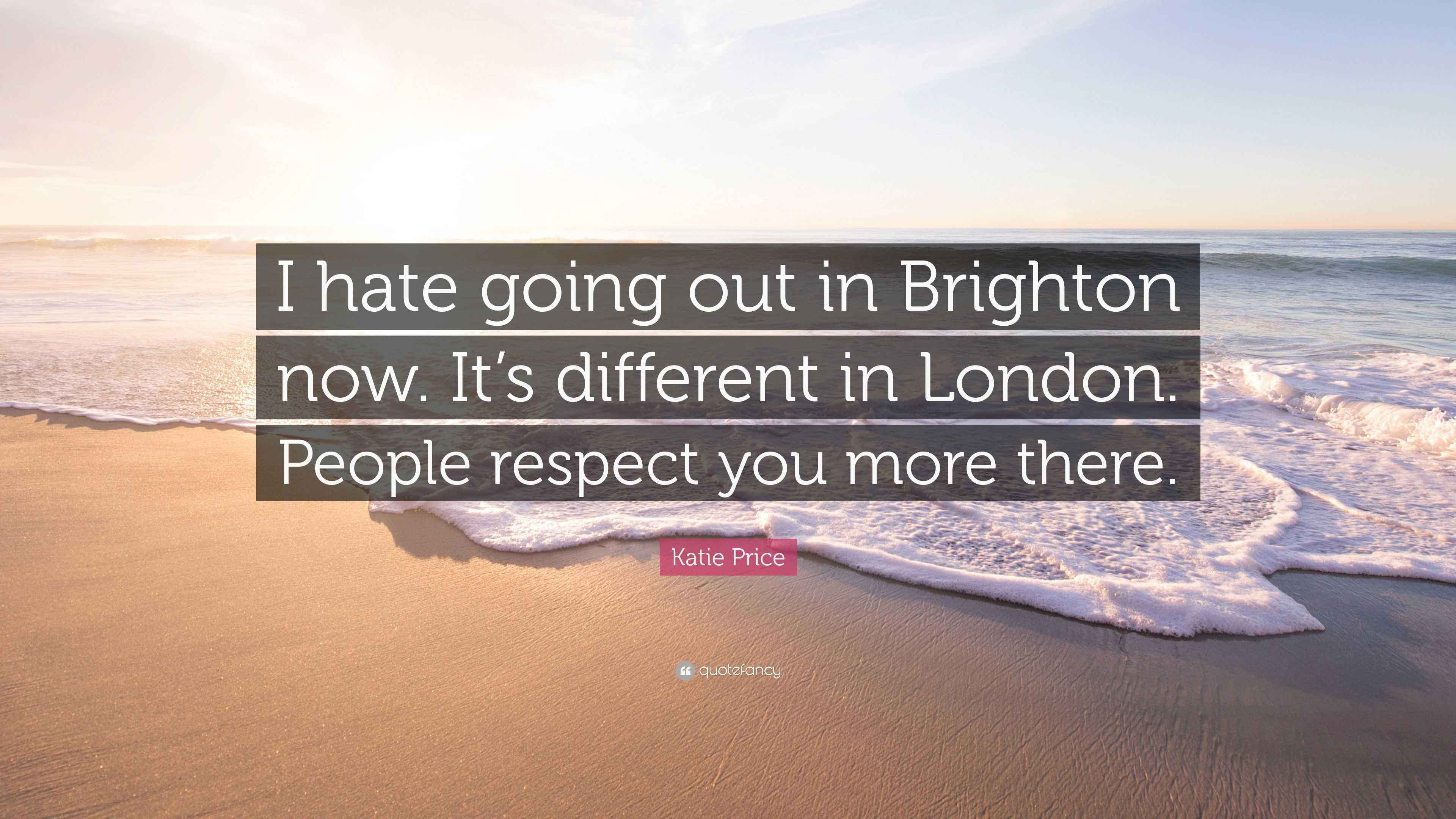 Katie Price Quote: “I hate going out in Brighton now. It’s different in ...