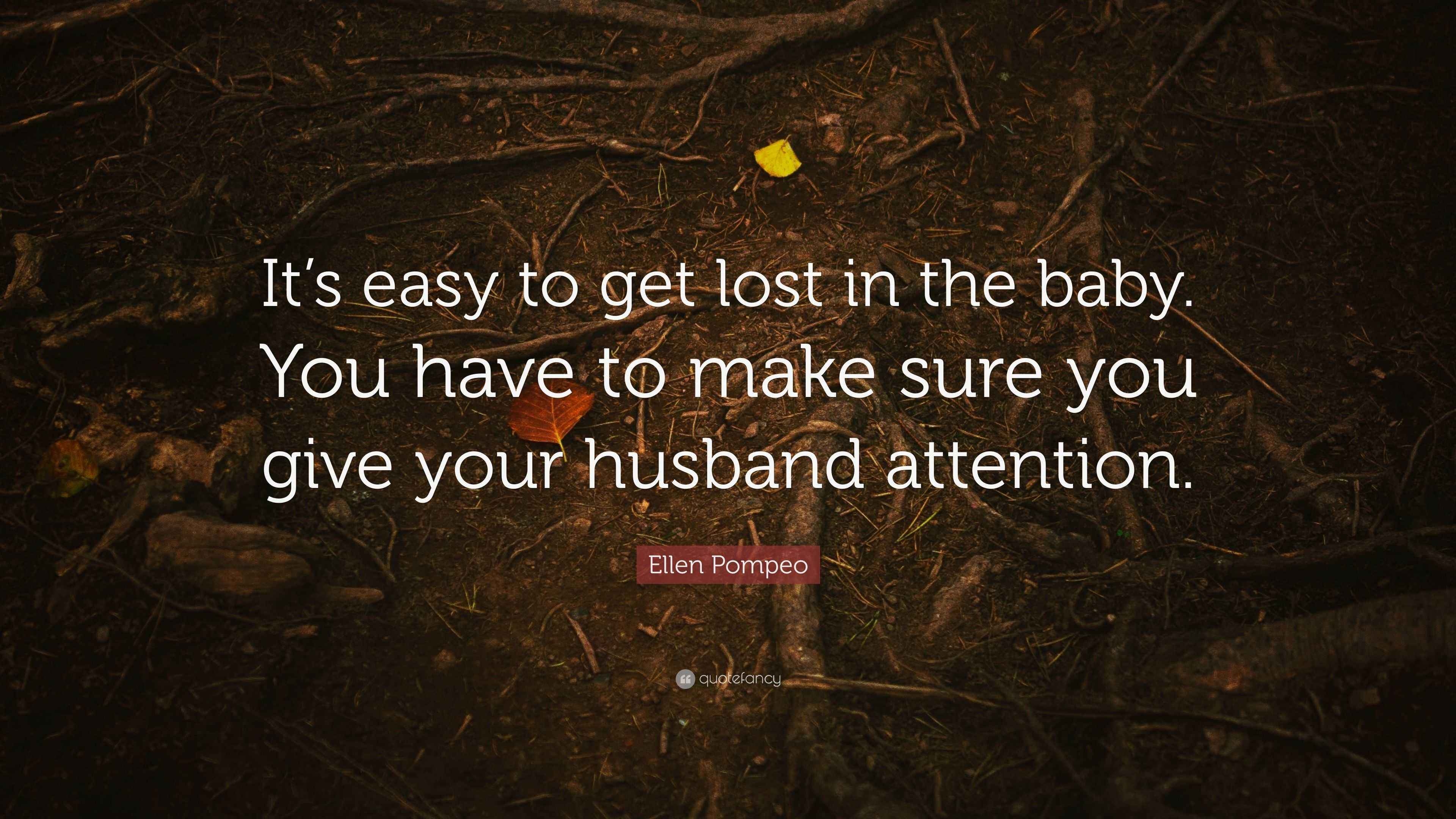 Ellen Pompeo Quote: “It’s easy to get lost in the baby. You have to ...