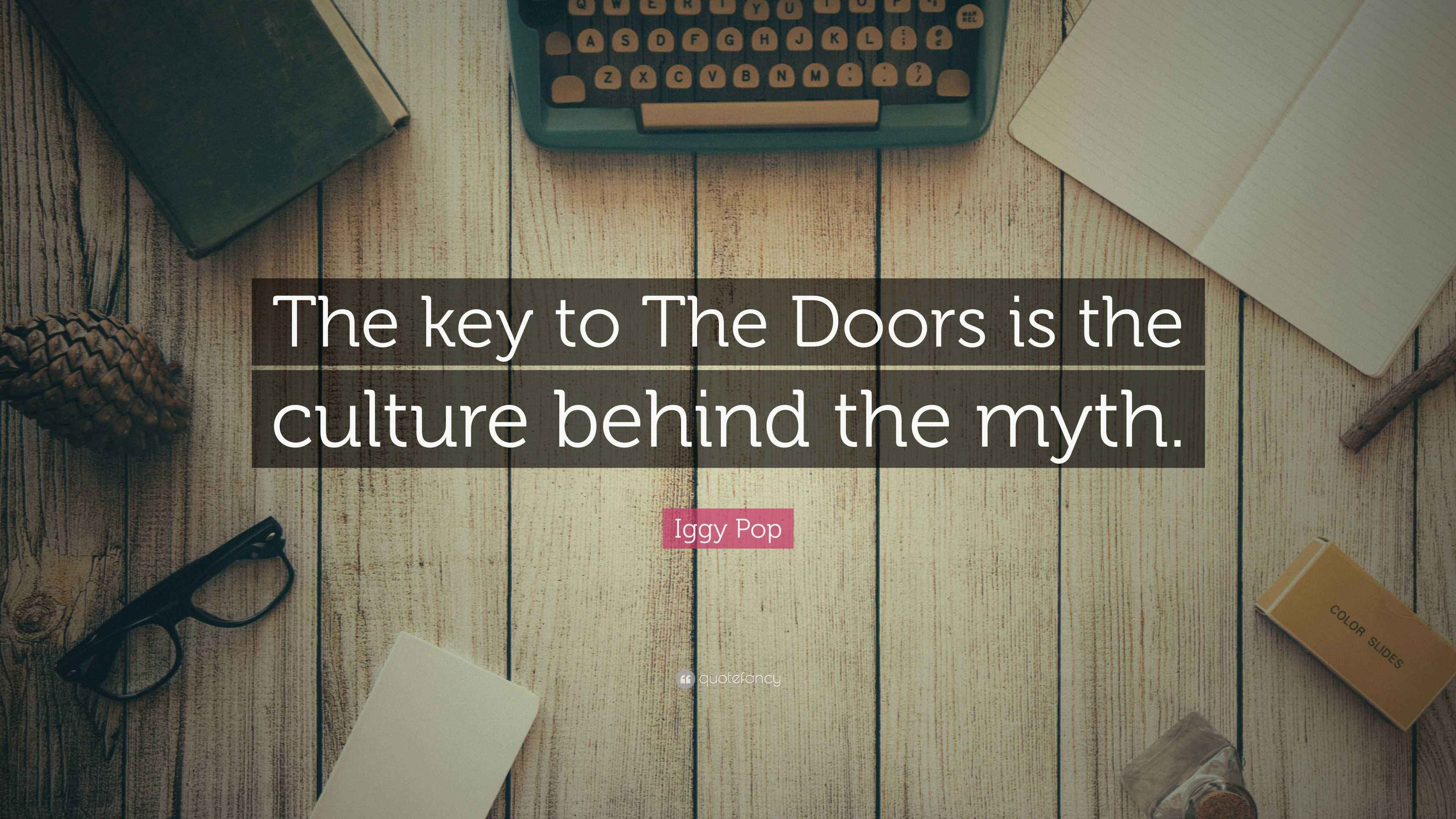 Iggy Pop Quote: “The key to The Doors is the culture behind the myth.”