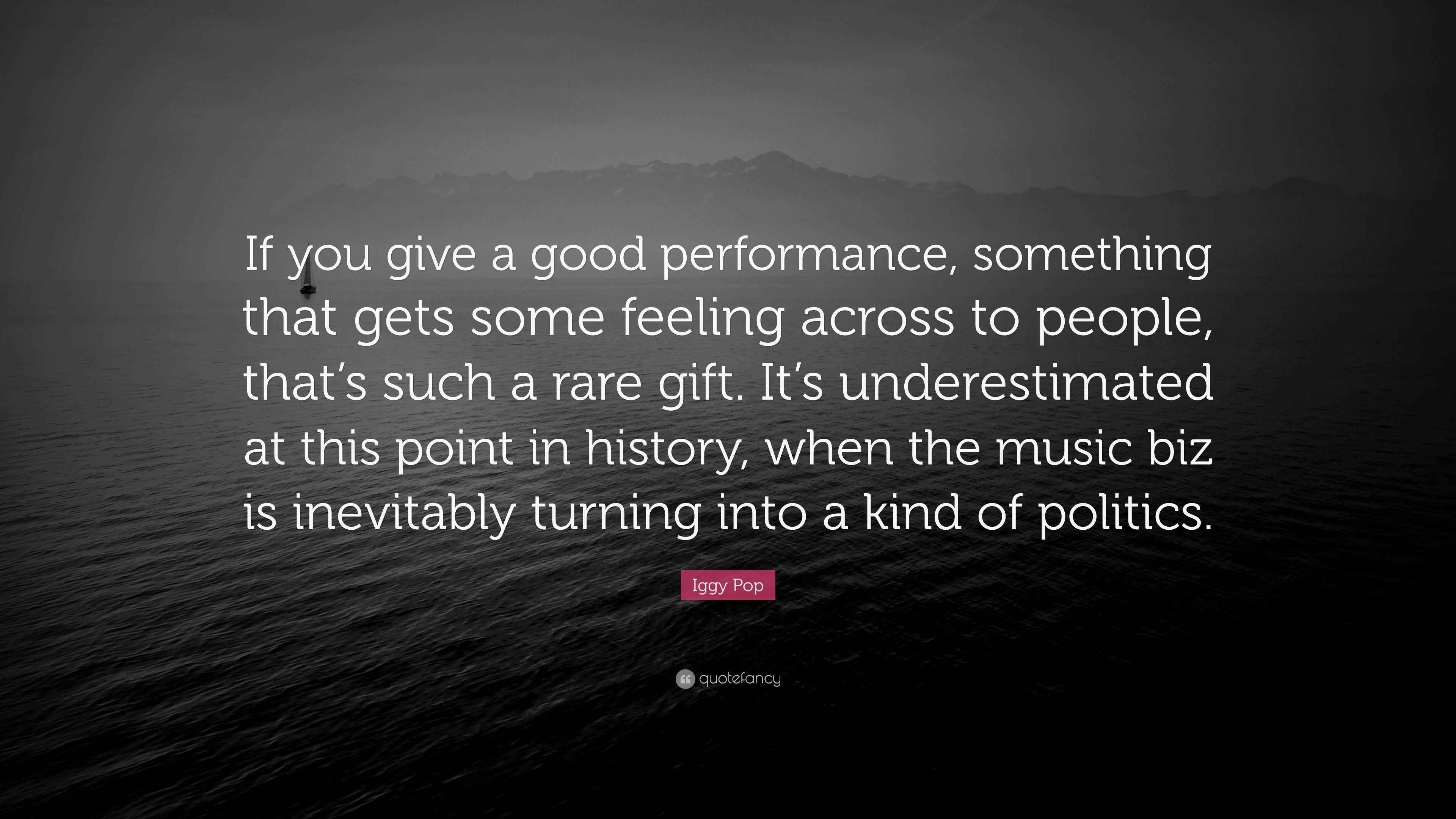 Iggy Pop Quote: “If you give a good performance, something that gets ...