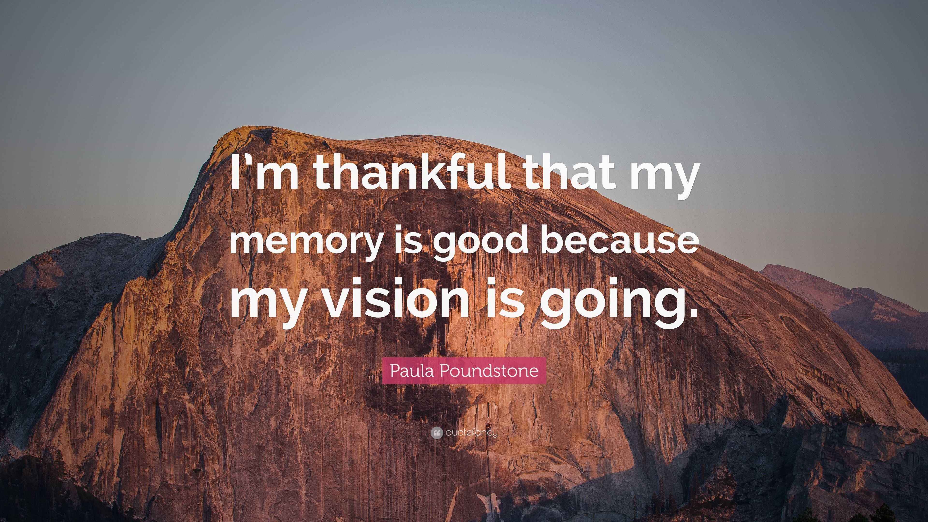 Paula Poundstone Quote: “I’m thankful that my memory is good because my ...