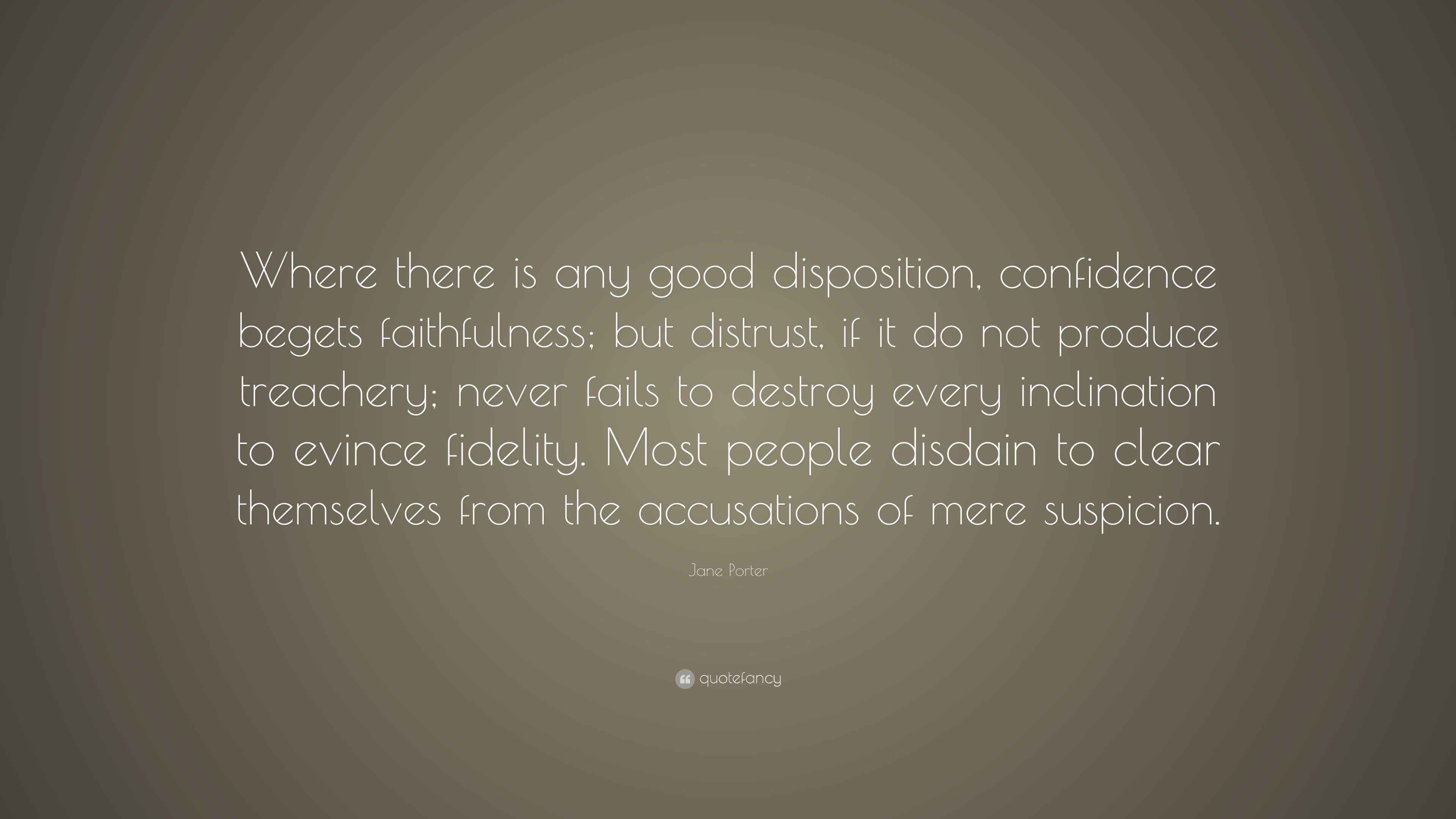 Jane Porter Quote: “Where there is any good disposition, confidence ...