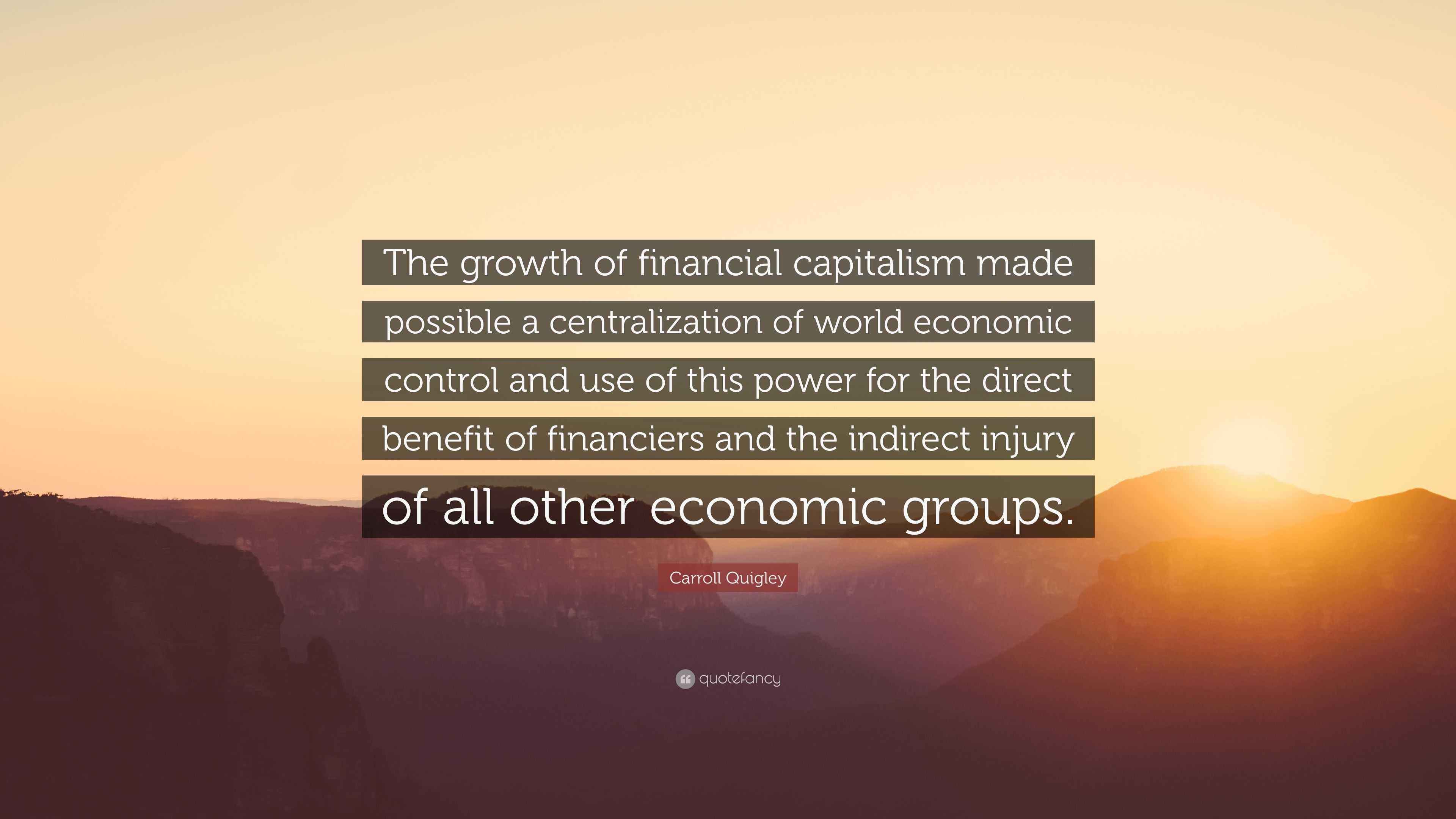 Carroll Quigley Quote: “The growth of financial capitalism made ...