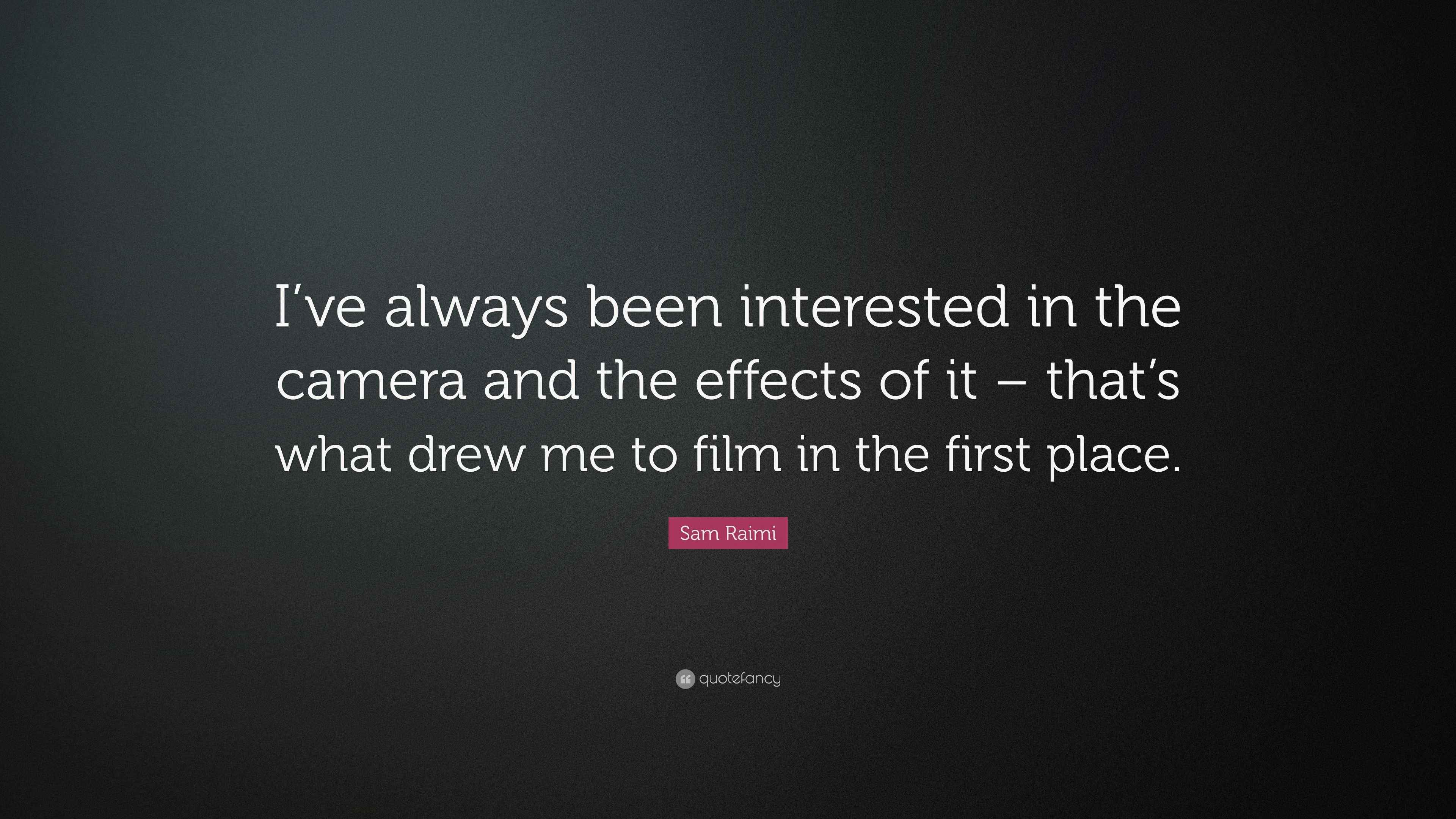 Sam Raimi Quote: “I’ve always been interested in the camera and the ...