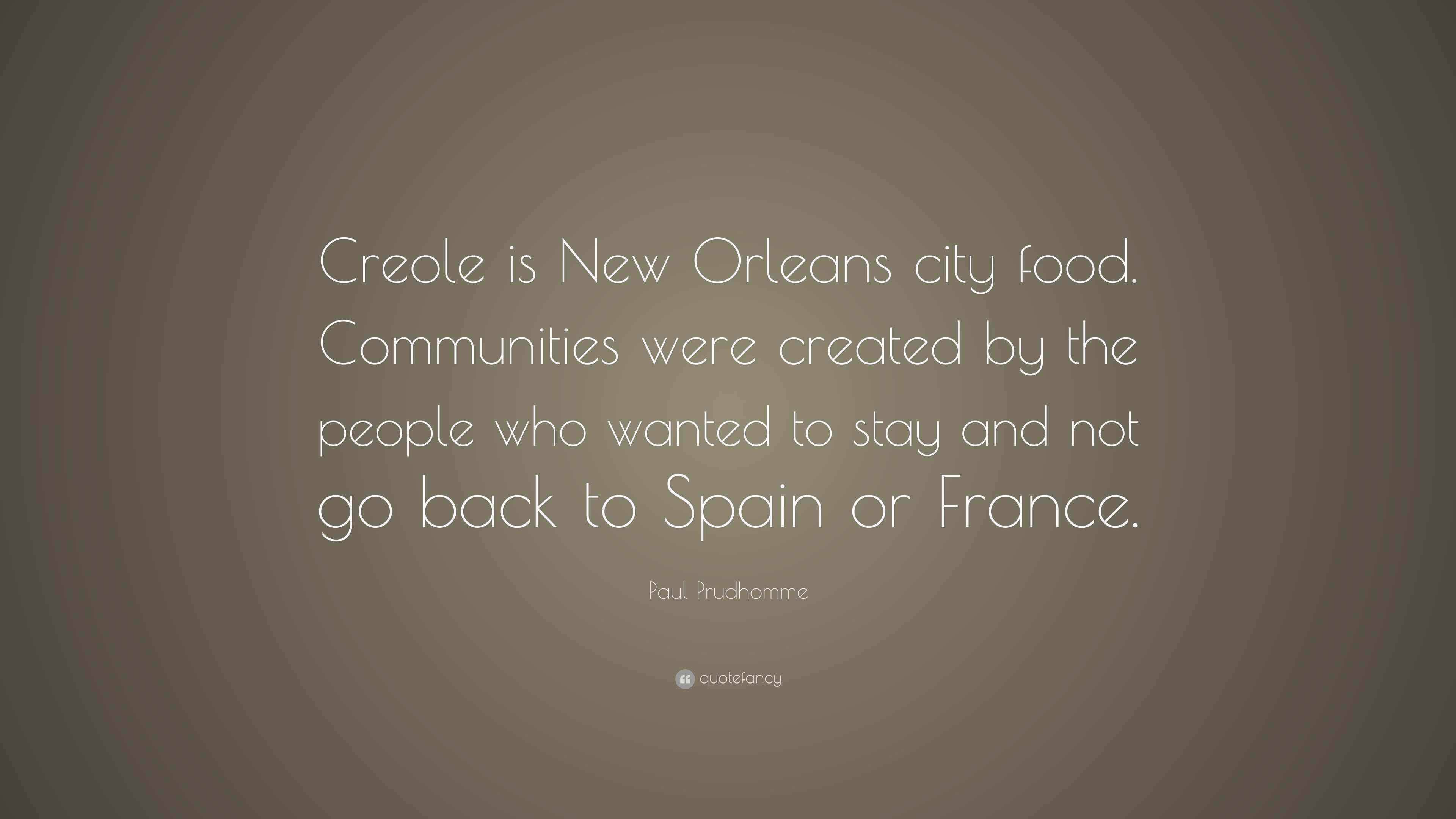 Paul Prudhomme Quote: “Creole is New Orleans city food. Communities ...