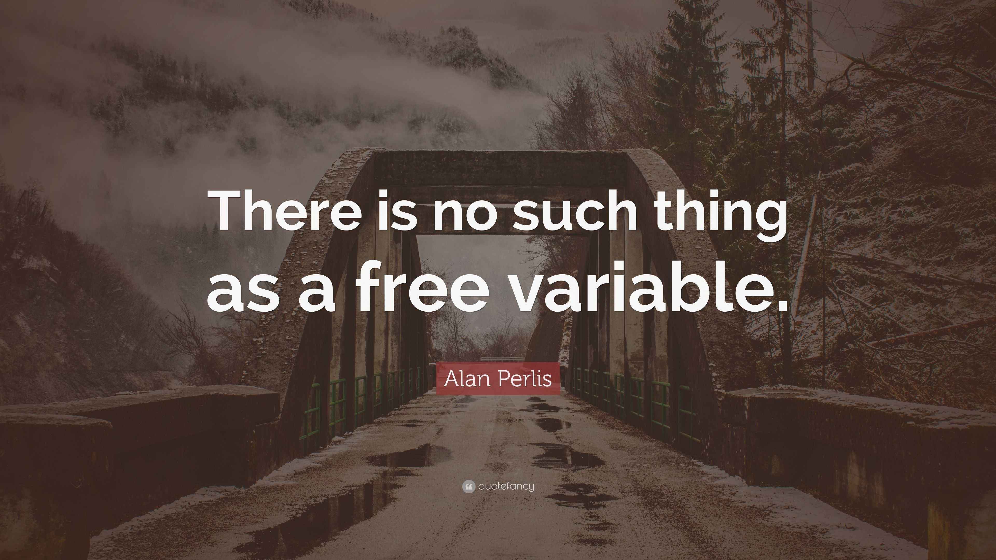 Alan Perlis Quote: “There is no such thing as a free variable.”
