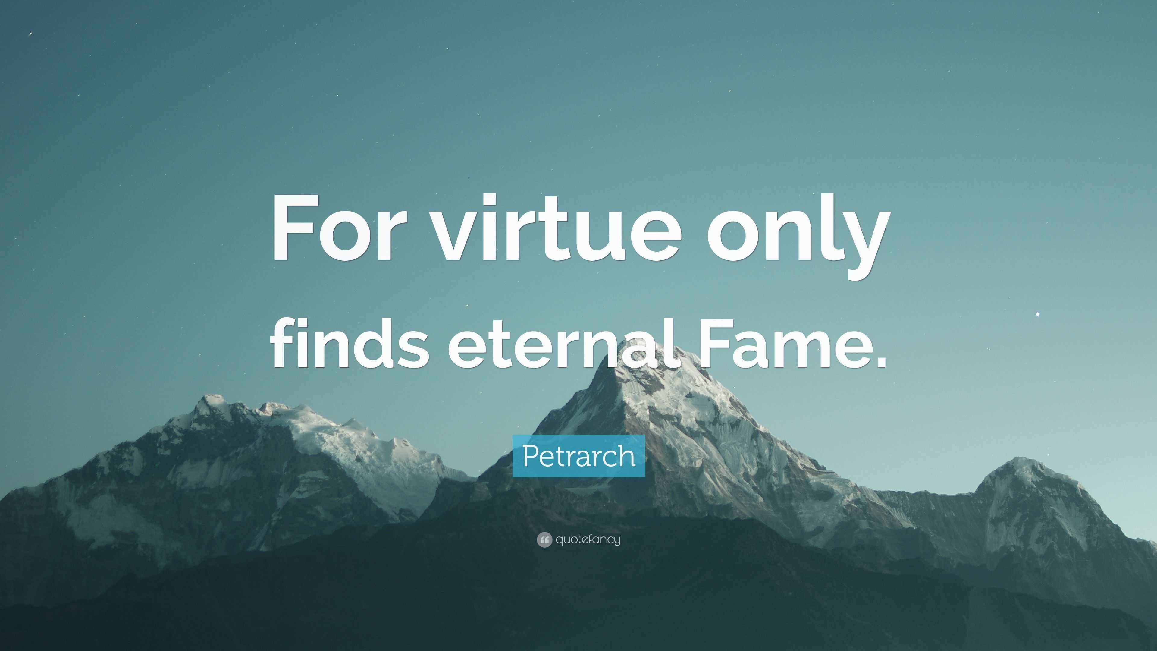 Petrarch Quote: “For virtue only finds eternal Fame.”