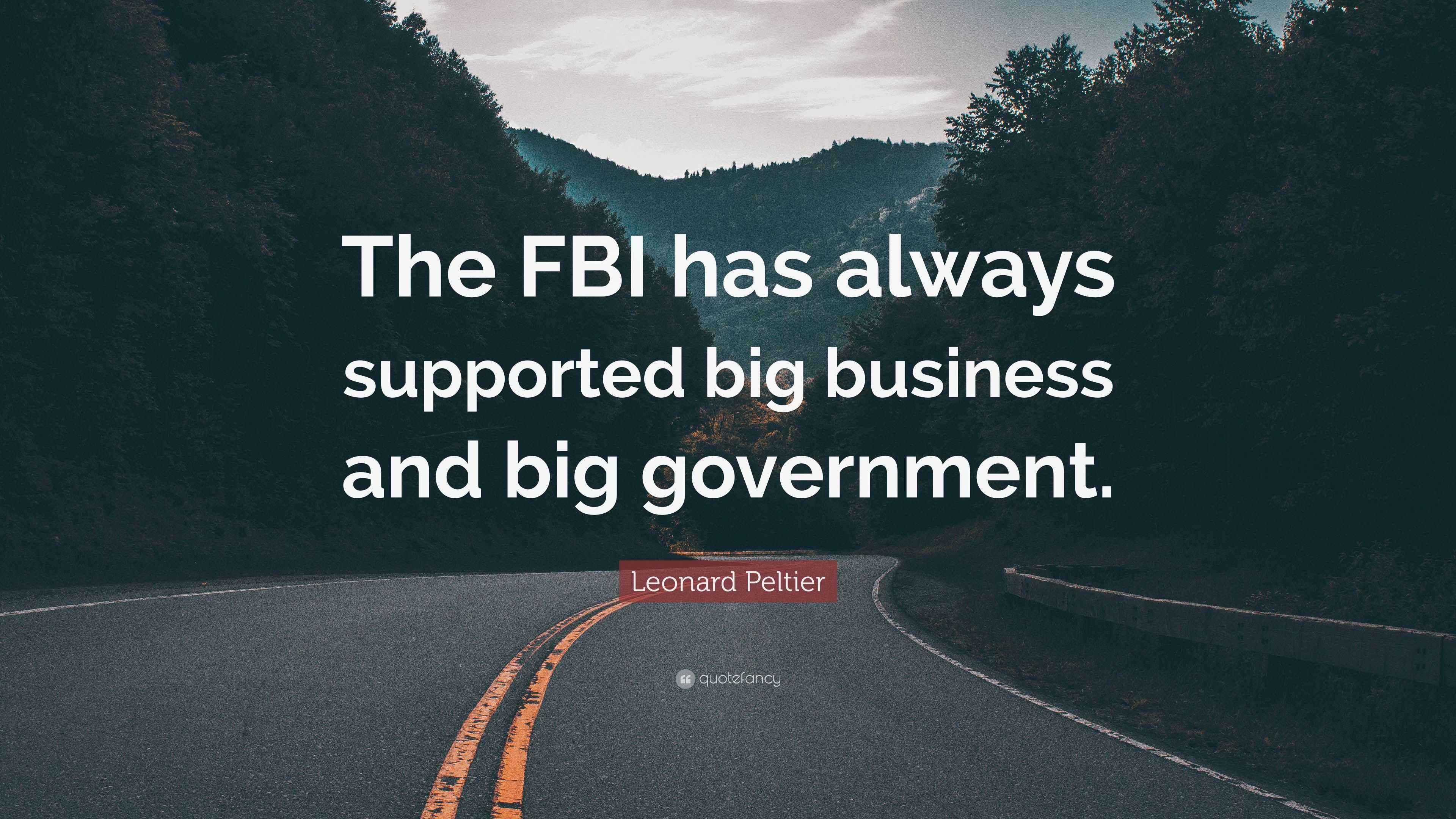 Leonard Peltier Quote: “The FBI has always supported big business and ...