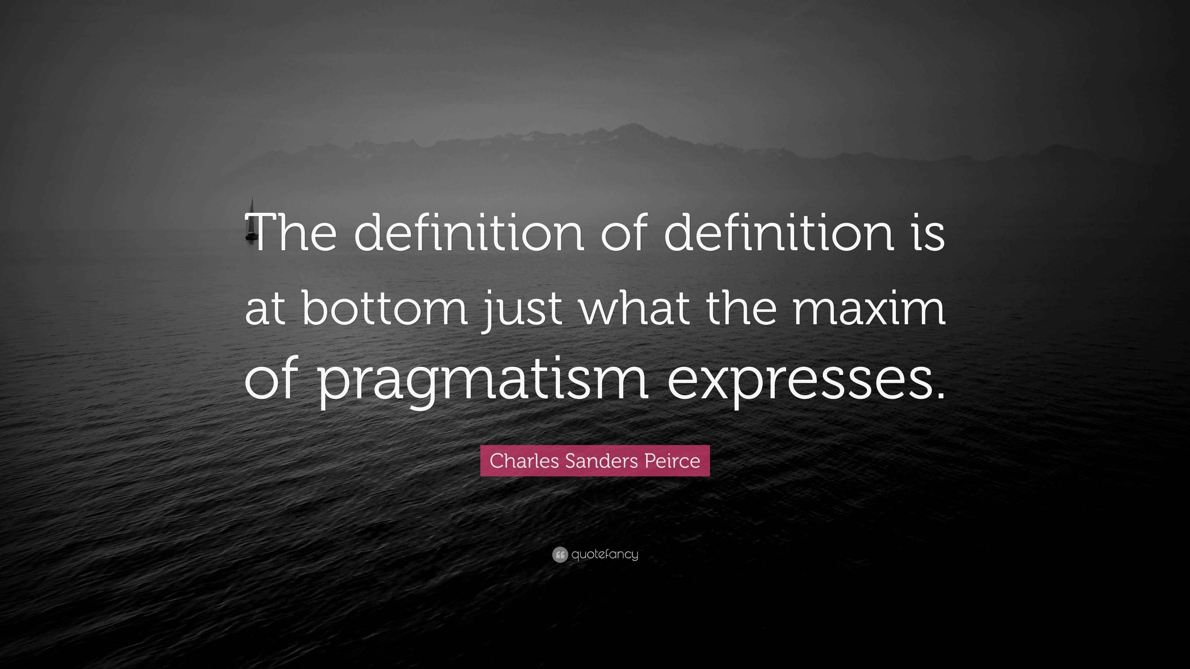 Charles Sanders Peirce Quote: “The definition of definition is at ...
