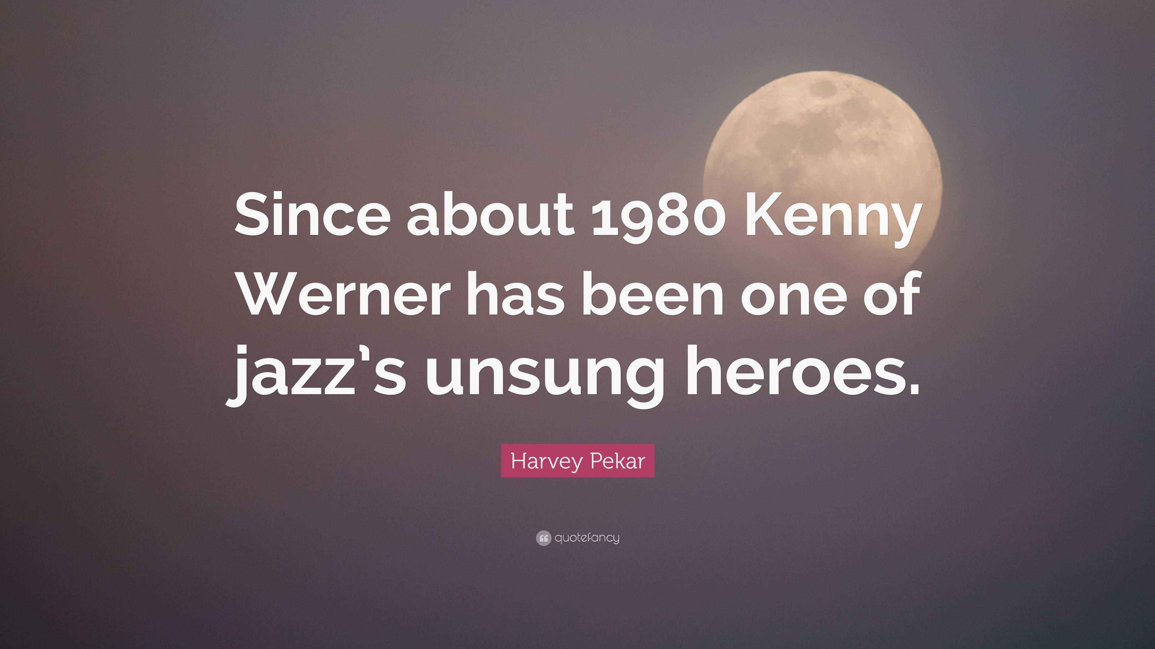 Harvey Pekar Quote: “Since about 1980 Kenny Werner has been one of jazz ...