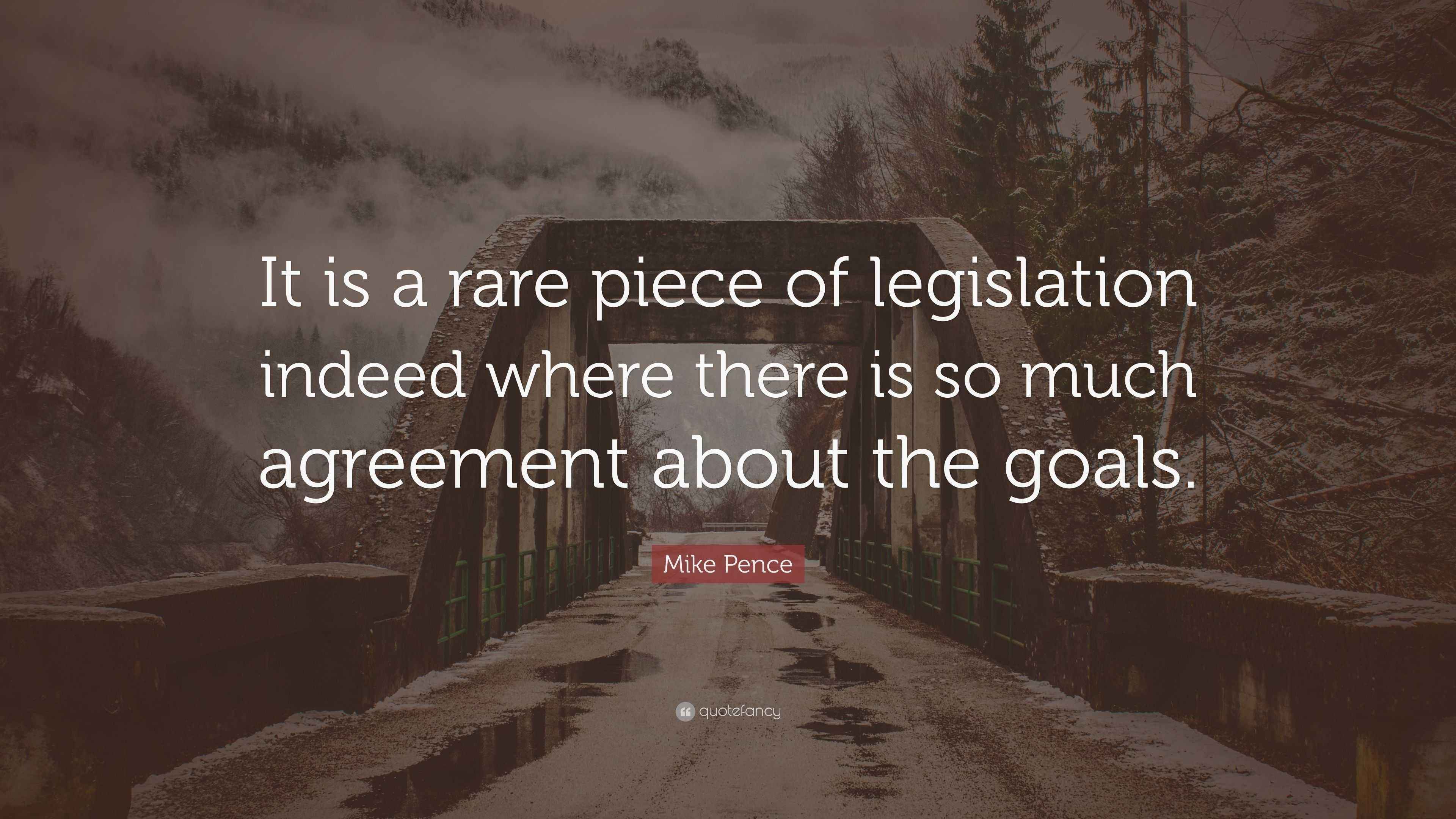 Mike Pence Quote: “It is a rare piece of legislation indeed where there ...