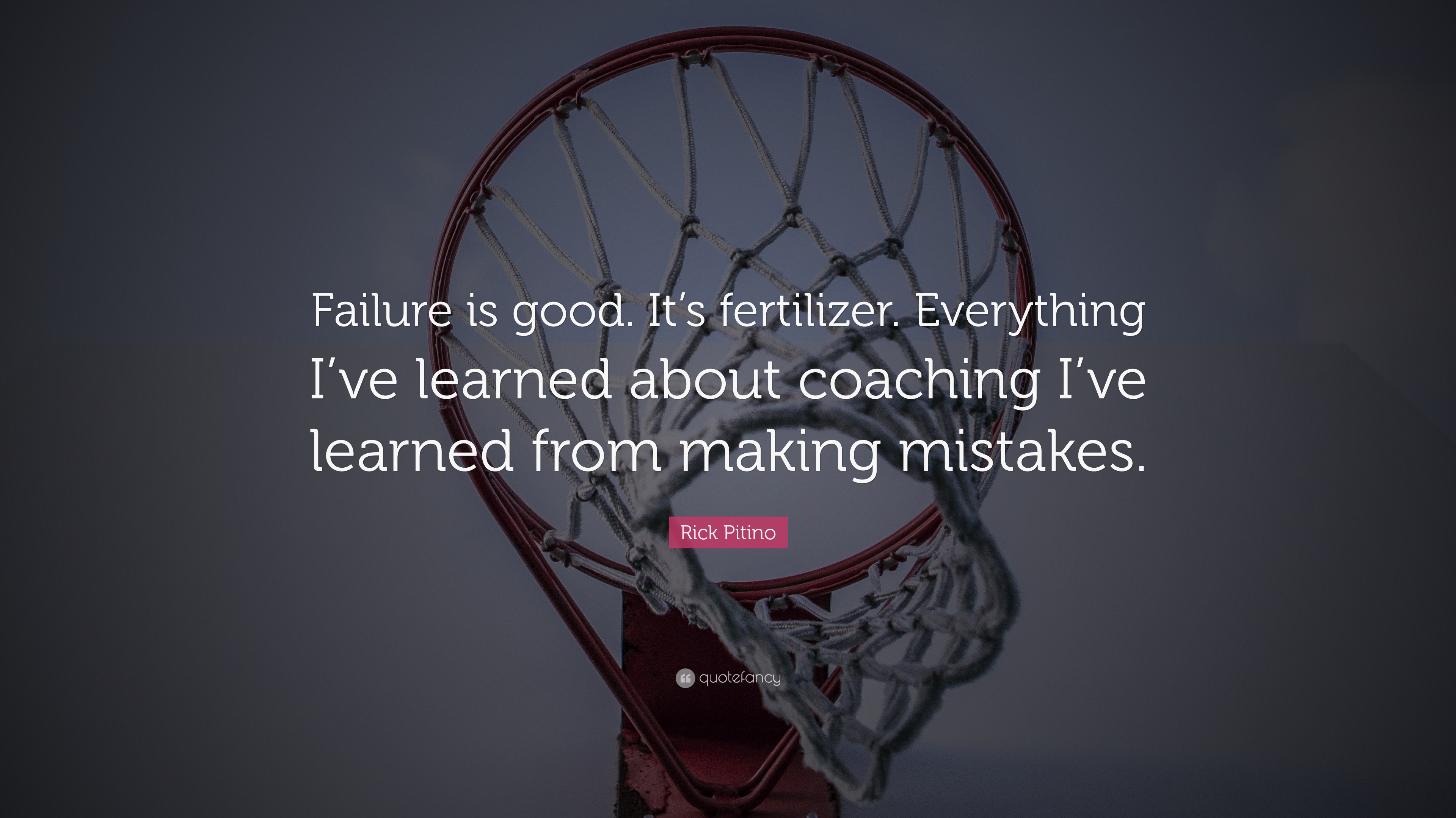 Rick Pitino Quote: “Failure is good. It’s fertilizer. Everything I’ve ...