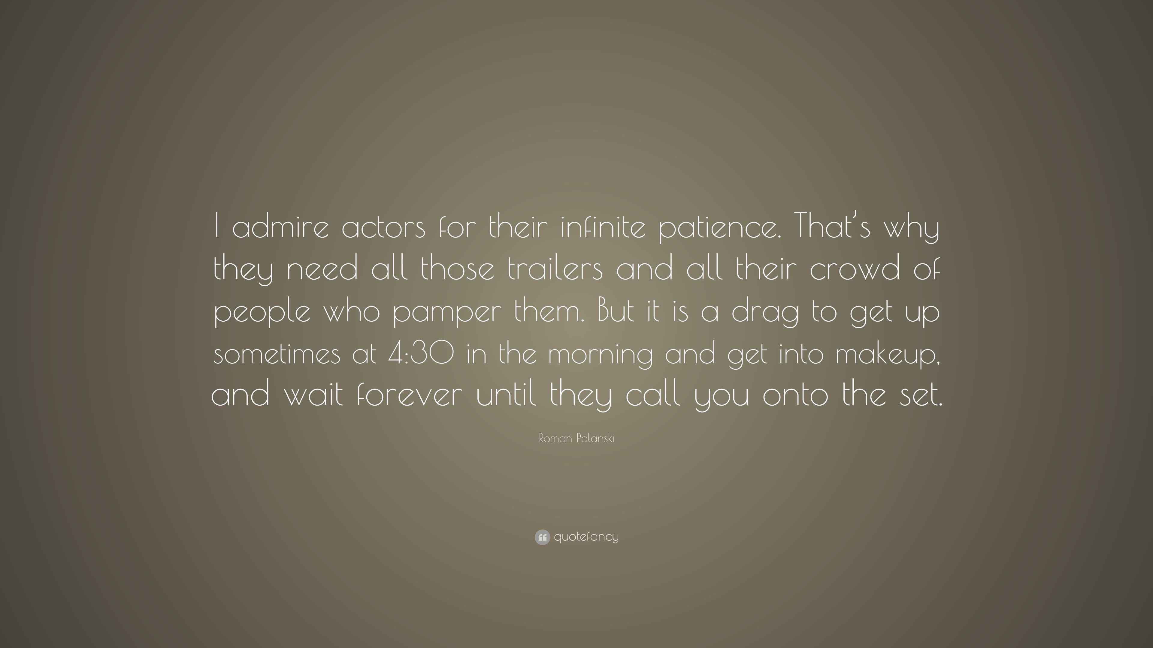 Roman Polanski Quote: “I admire actors for their infinite patience ...