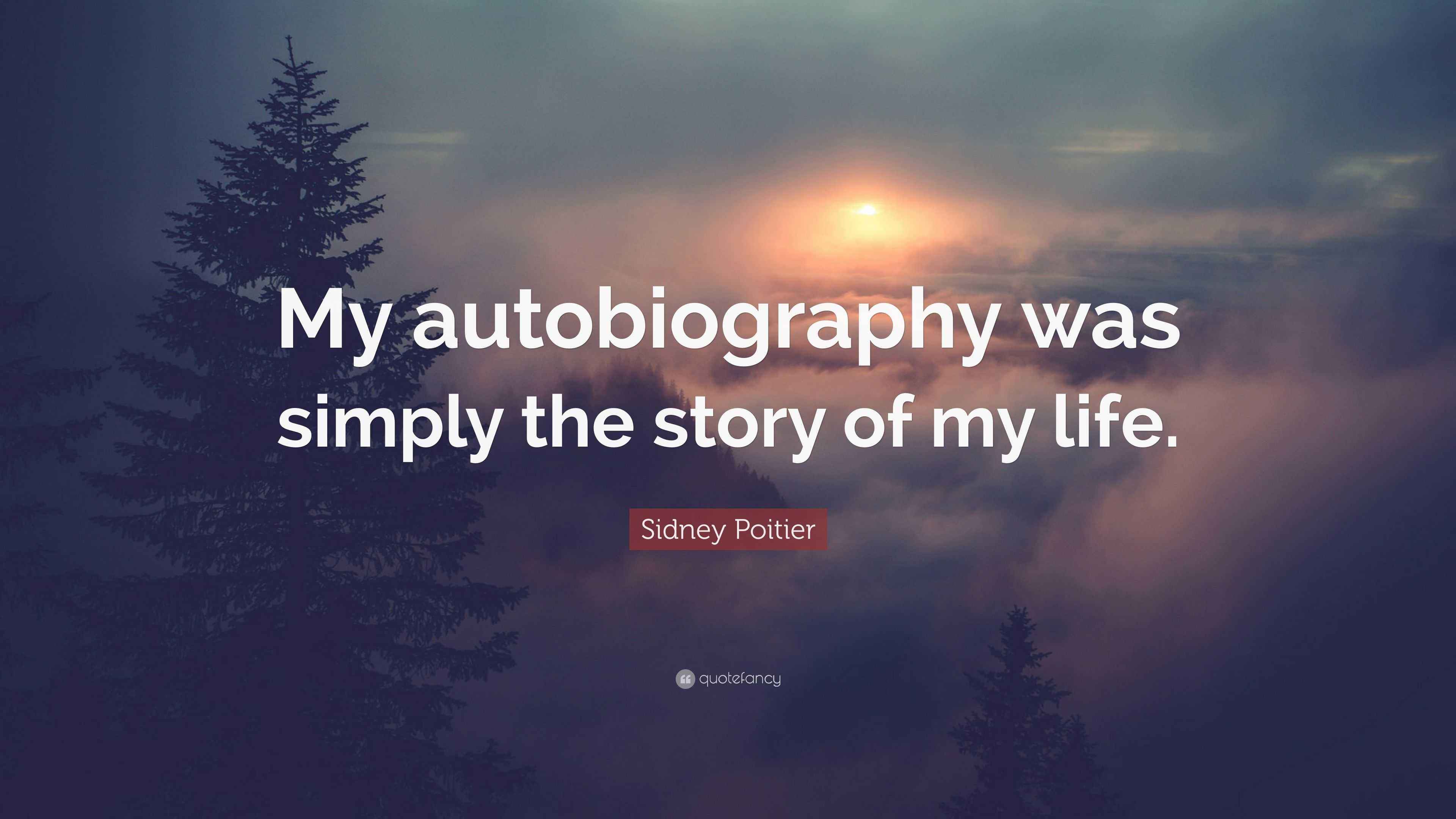 Sidney Poitier Quote: “My autobiography was simply the story of my life.”