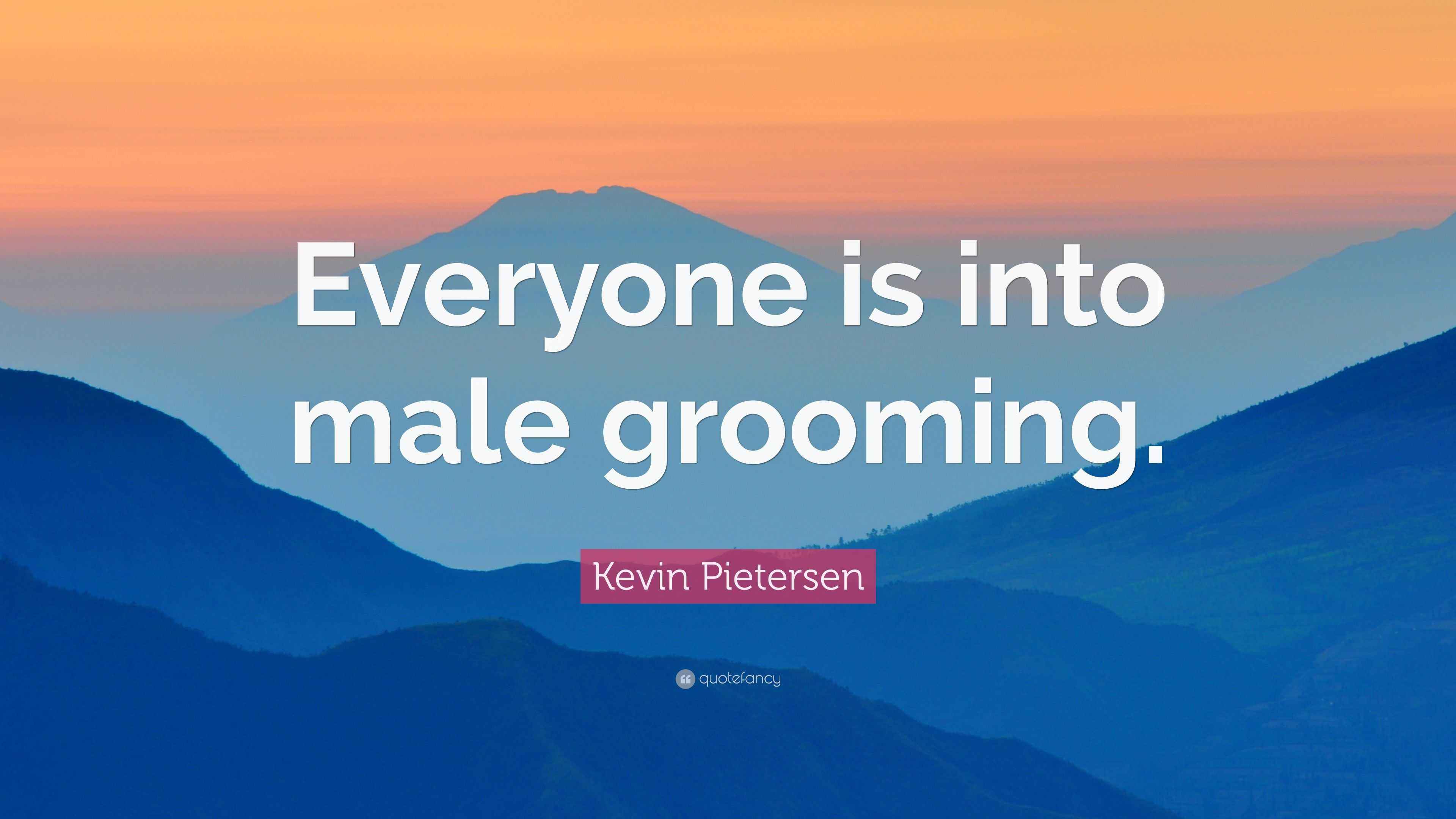 Kevin Pietersen Quote: “Everyone is into male grooming.”
