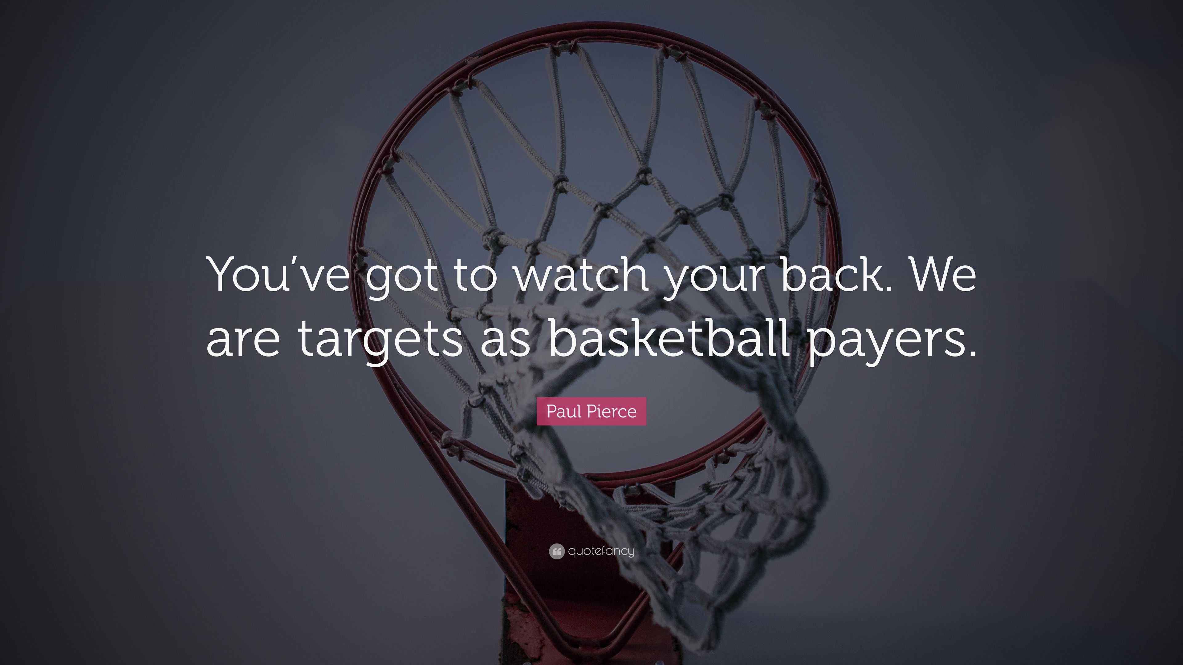 Paul Pierce Quote: “You’ve got to watch your back. We are targets as ...