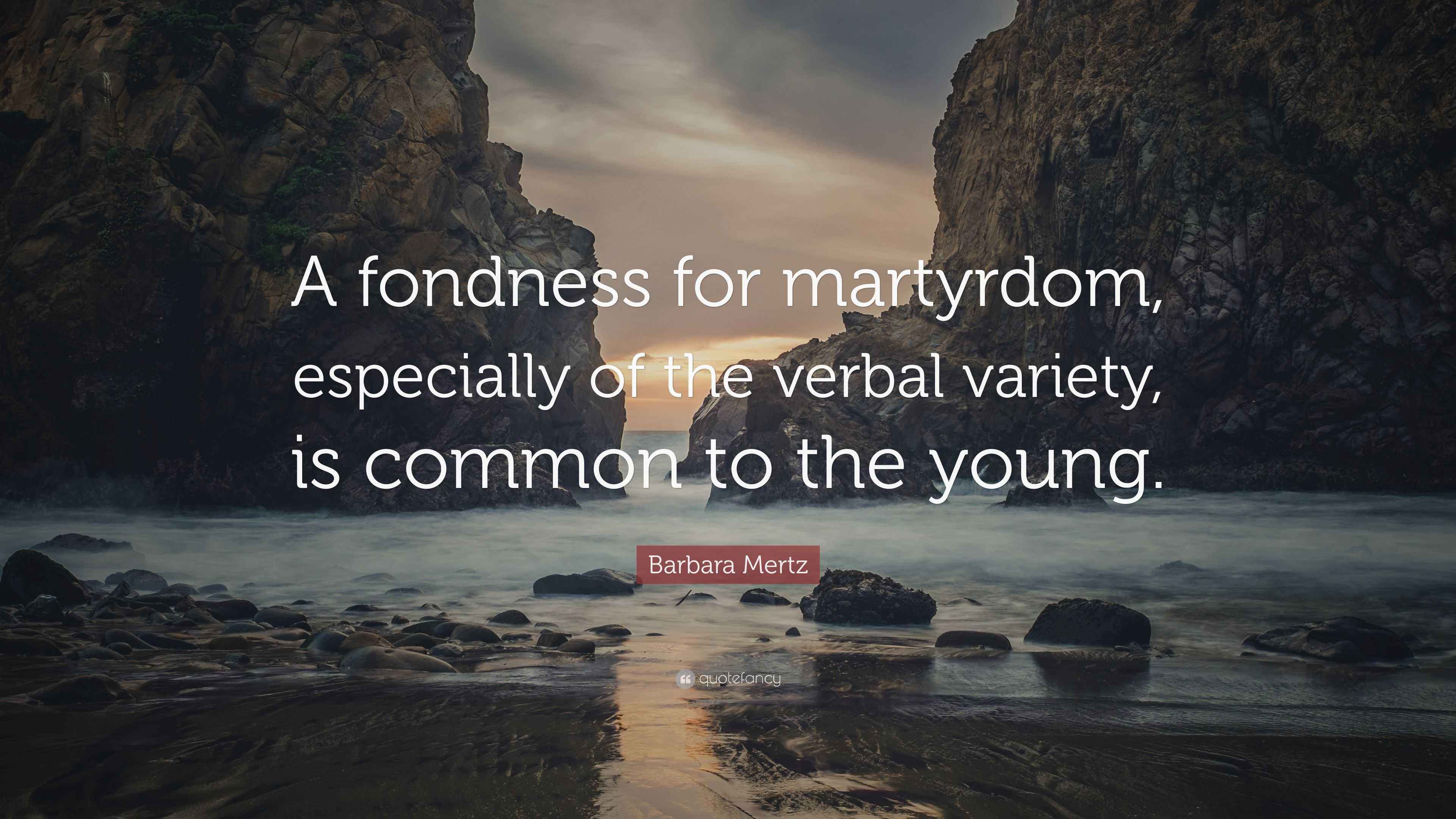 Barbara Mertz Quote: “A fondness for martyrdom, especially of the ...