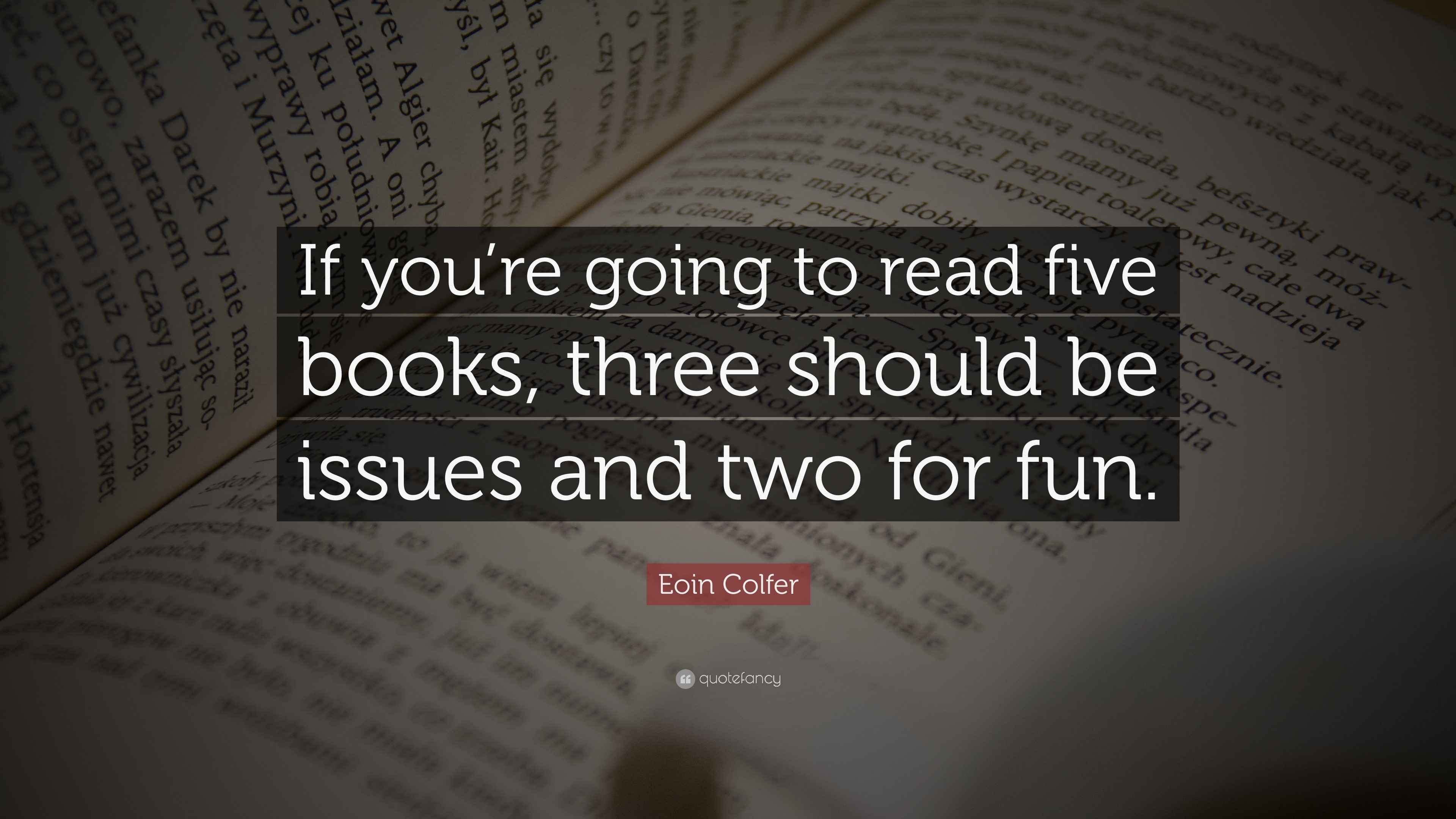Eoin Colfer Quote: “If you’re going to read five books, three should be ...
