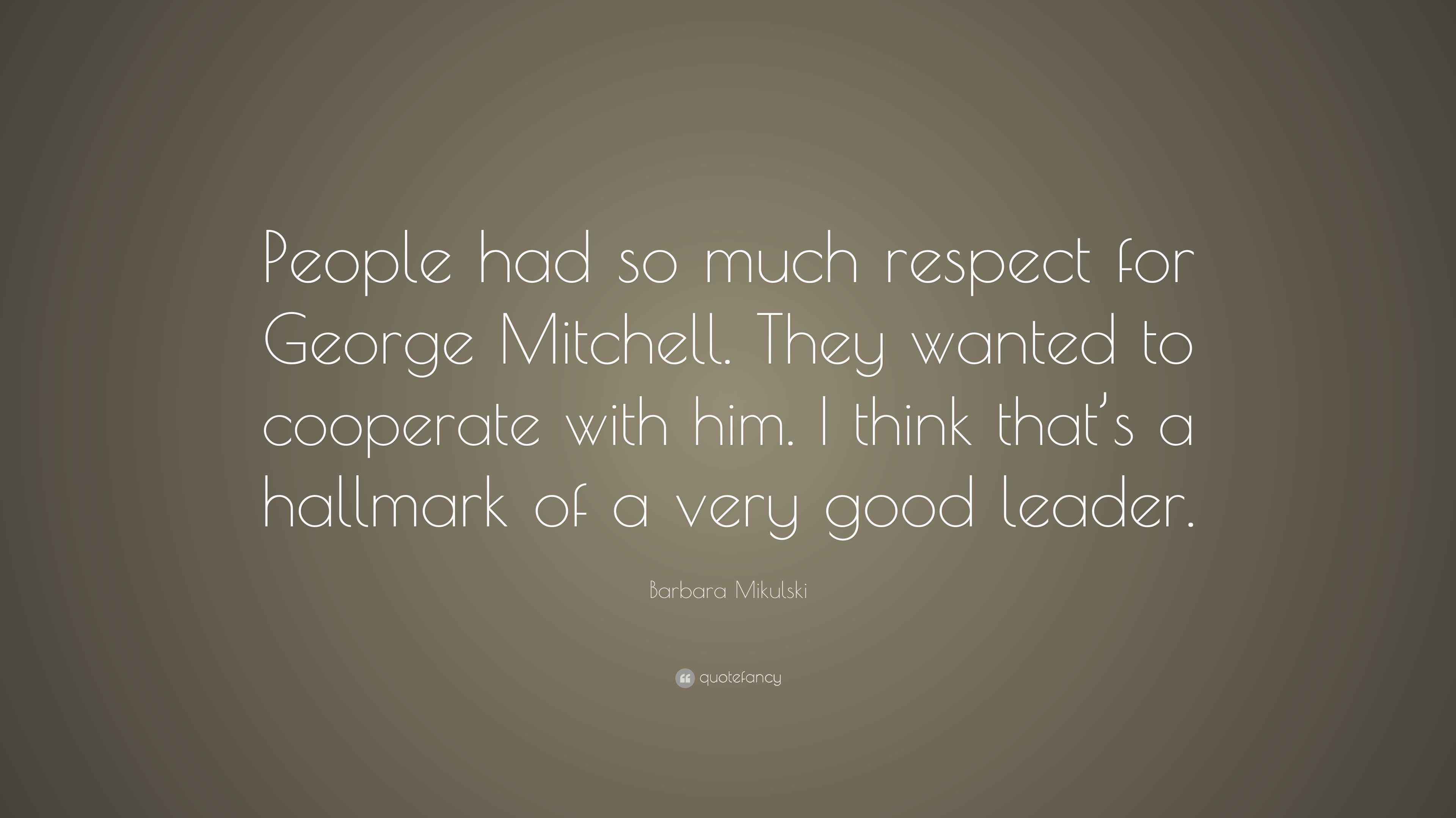 Barbara Mikulski Quote: “People had so much respect for George Mitchell ...