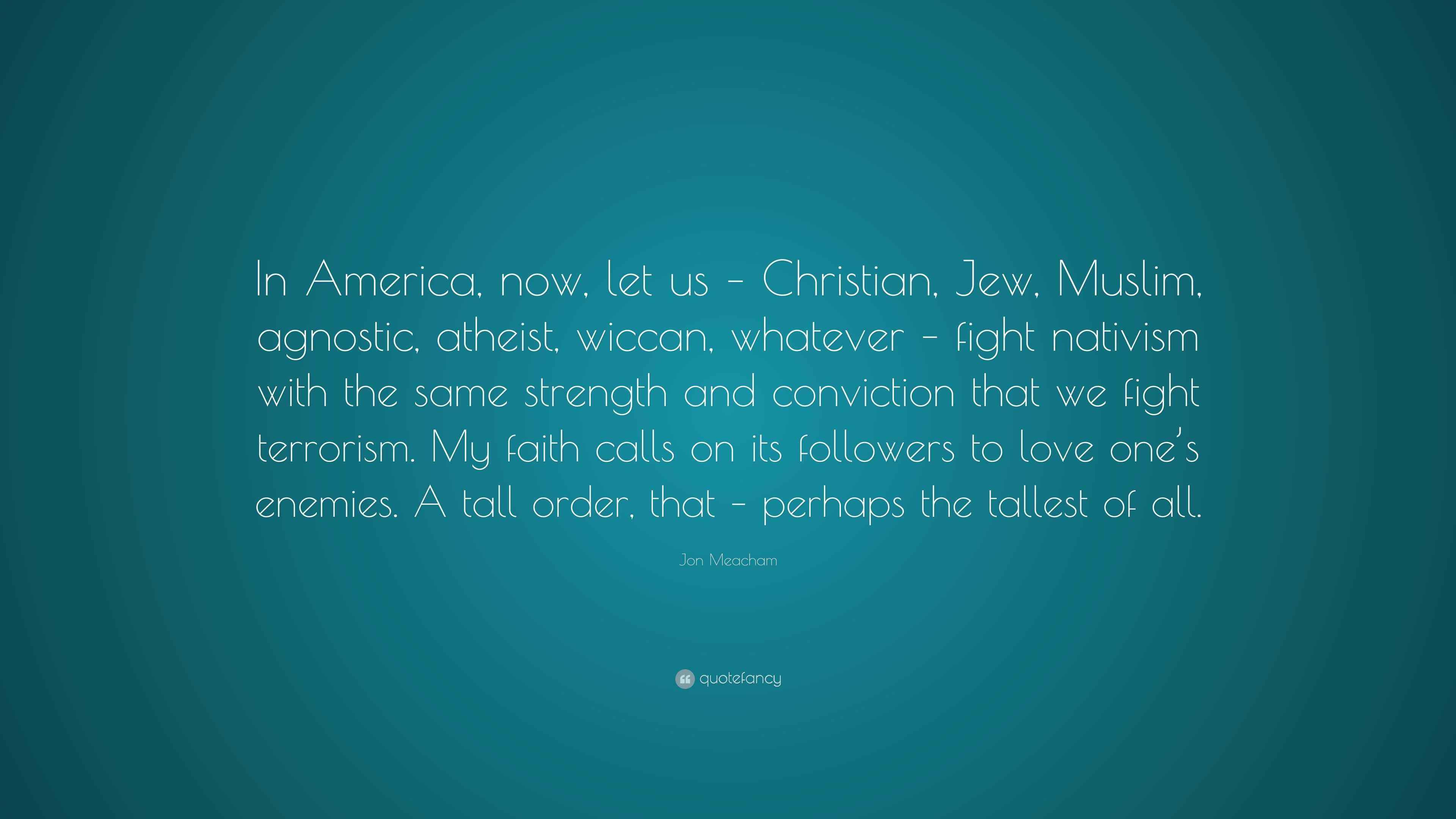 Jon Meacham Quote: “In America, now, let us – Christian, Jew, Muslim ...
