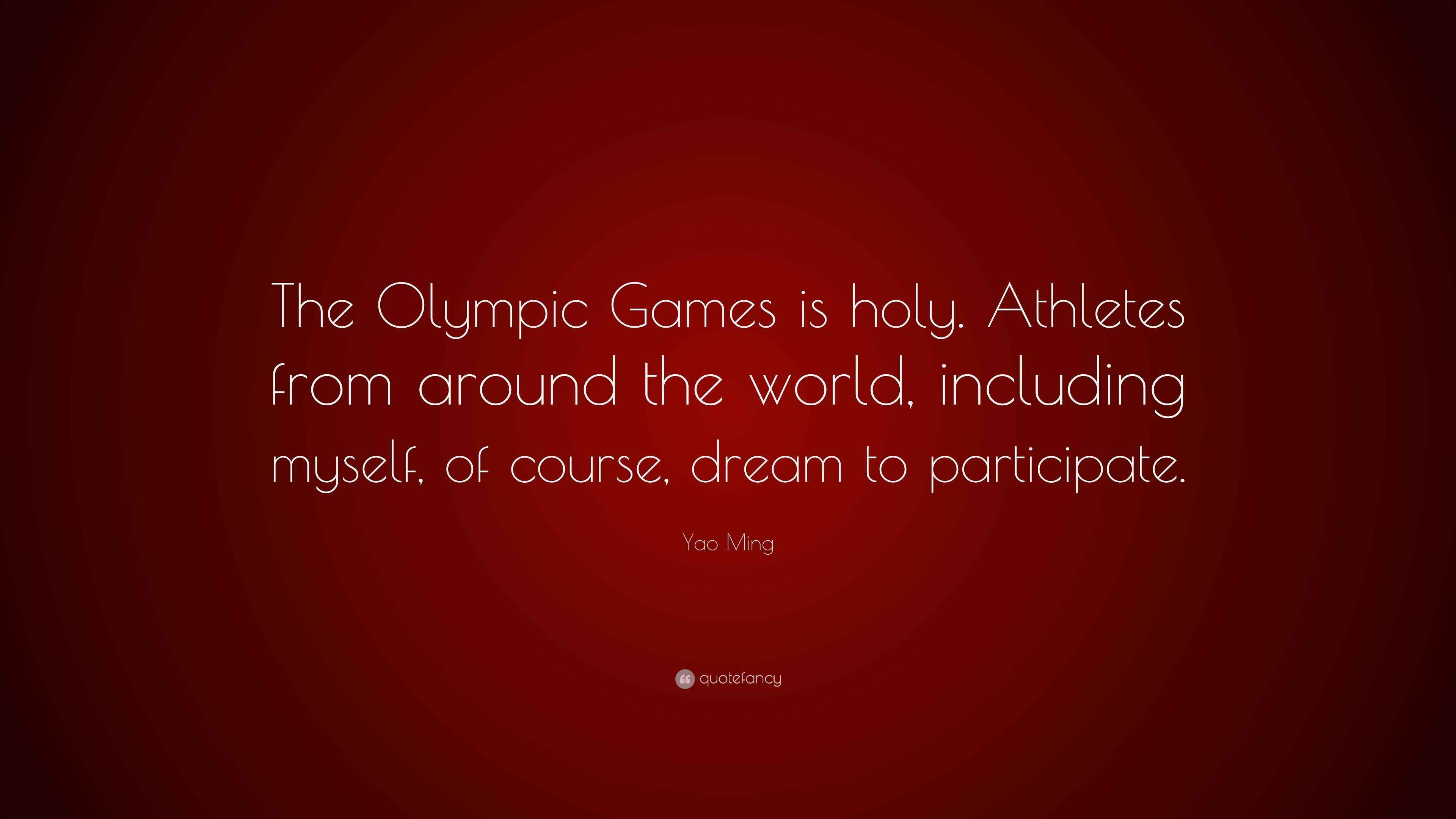 Yao Ming Quote: “The Olympic Games is holy. Athletes from around the ...