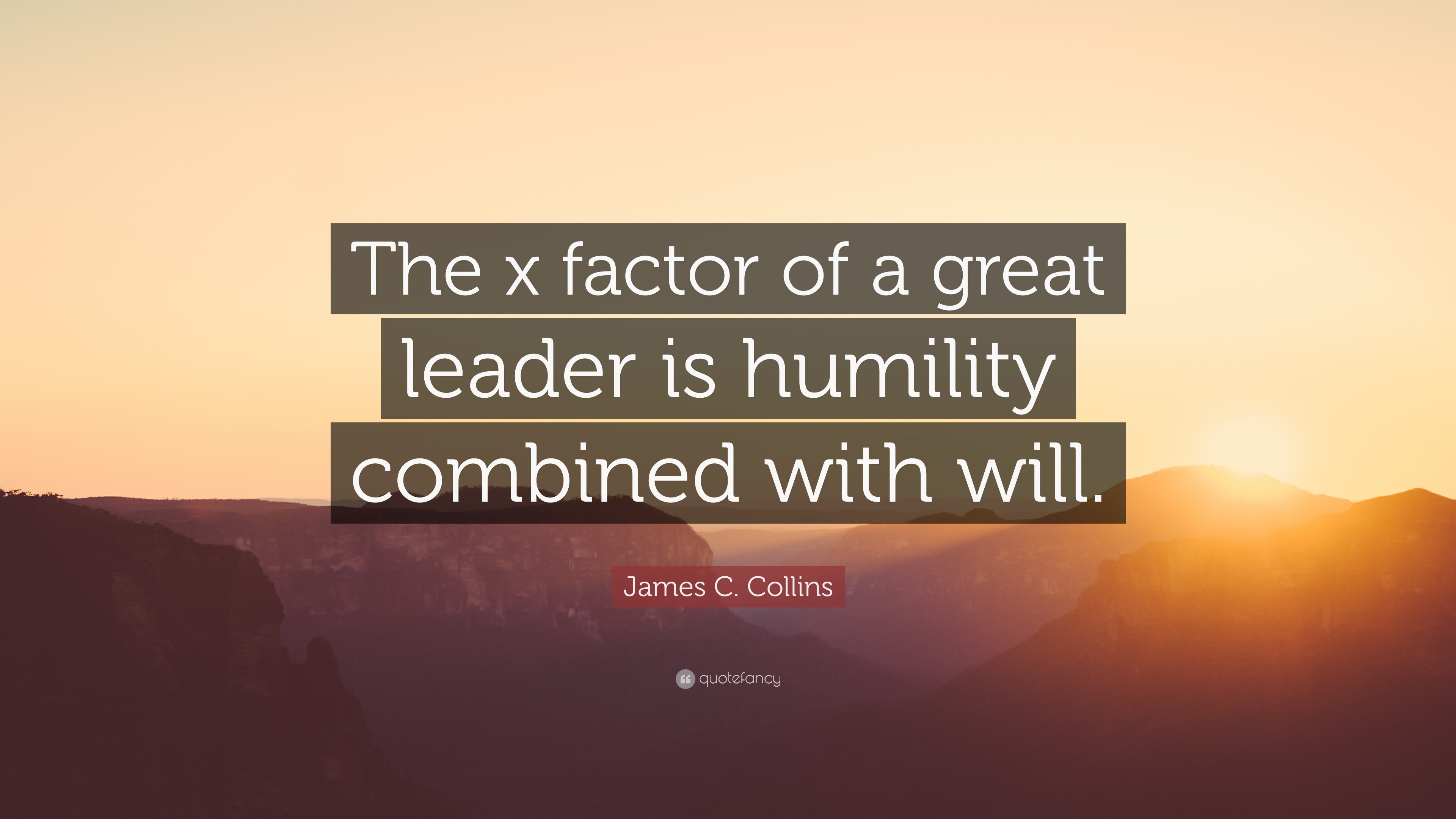 James C. Collins Quote: “The x factor of a great leader is humility ...
