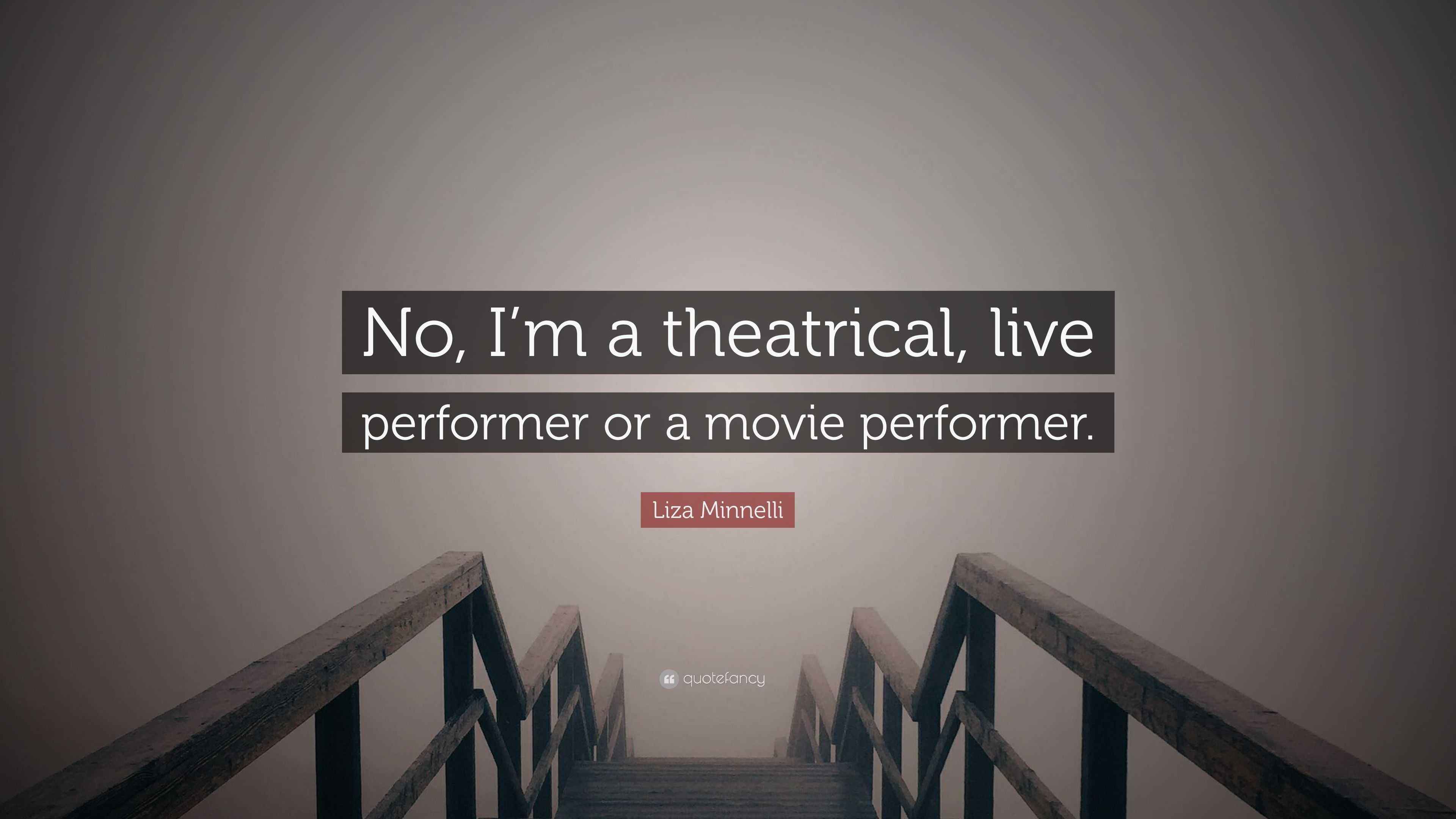 Liza Minnelli Quote: “No, I’m a theatrical, live performer or a movie ...