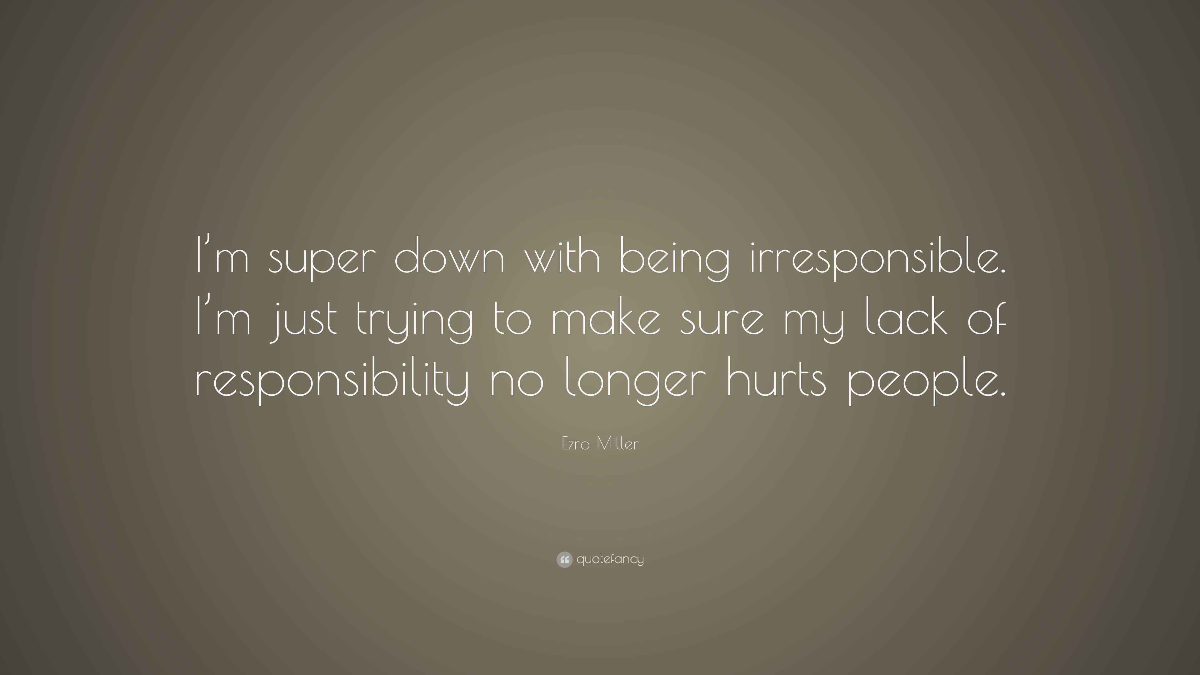 Ezra Miller Quote: “I’m super down with being irresponsible. I’m just ...