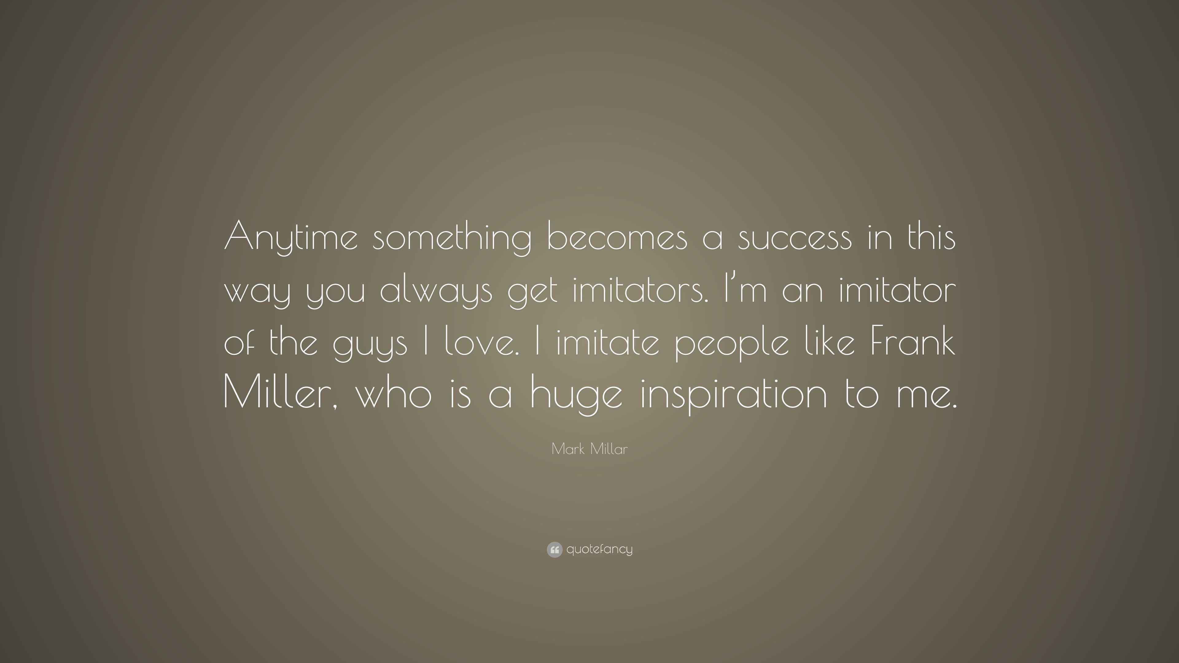 Mark Millar Quote: “Anytime something becomes a success in this way you ...