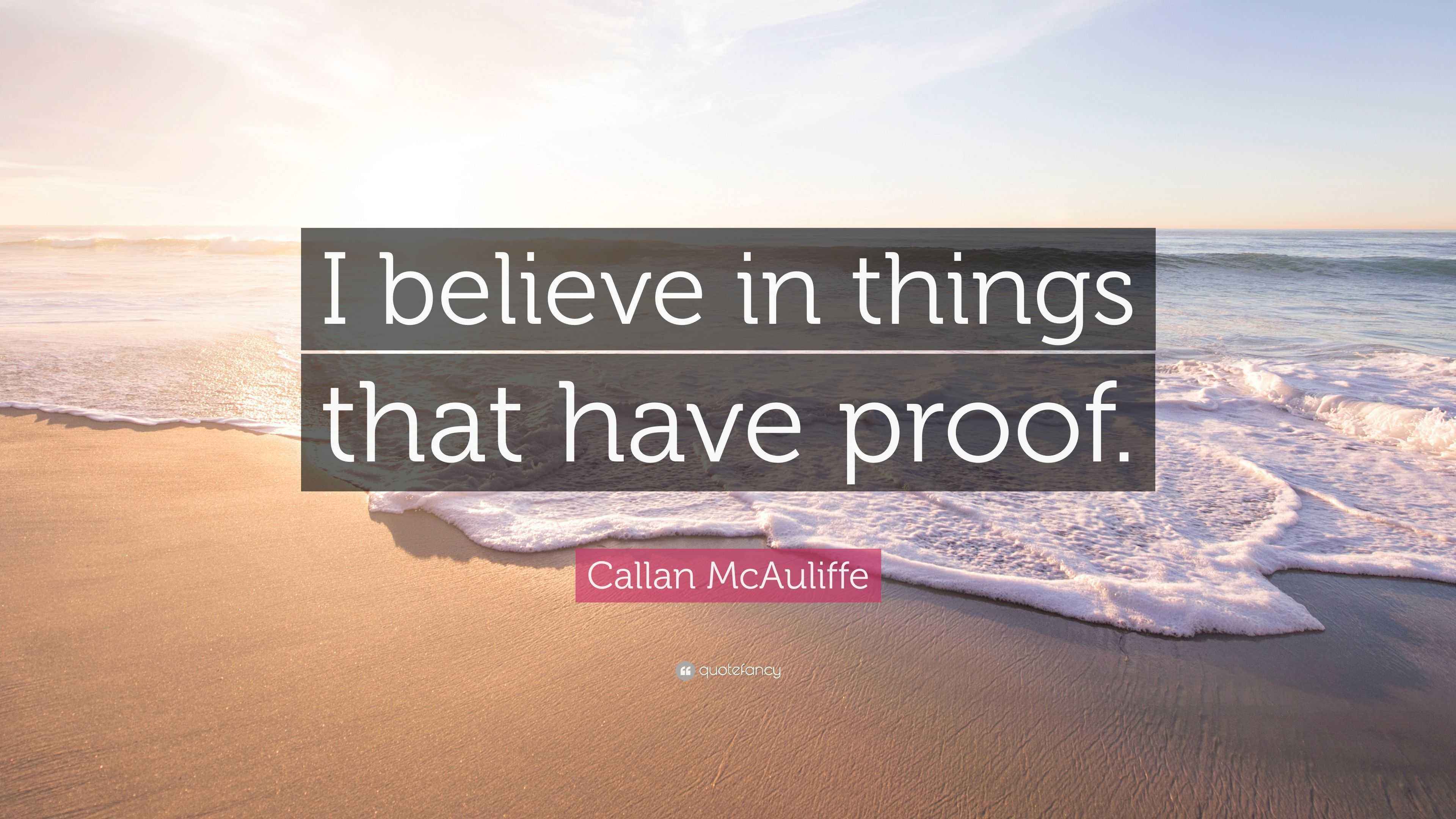 Callan McAuliffe Quote: “I believe in things that have proof.”
