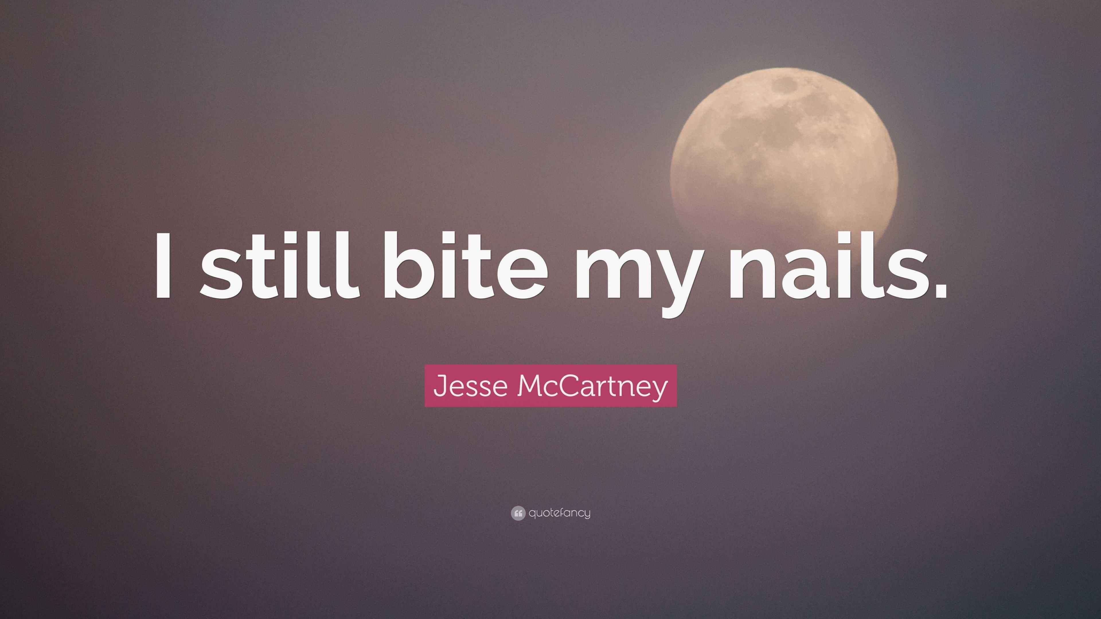 Jesse McCartney Quote: “I still bite my nails.”