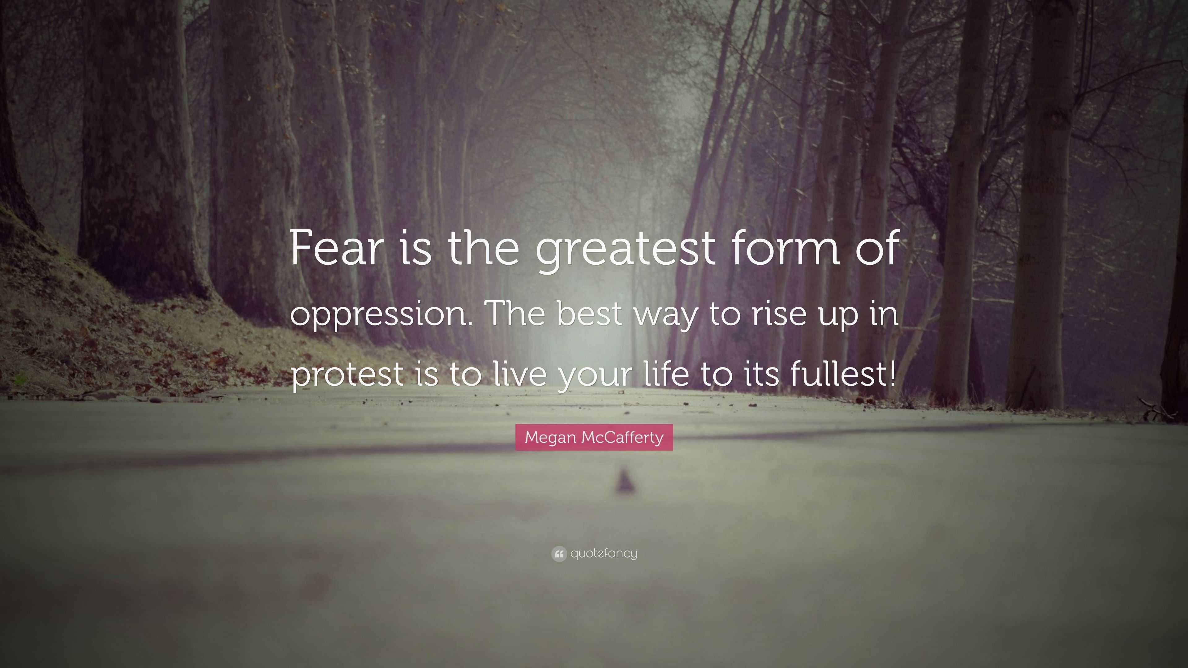 Megan McCafferty Quote: “Fear is the greatest form of oppression. The ...