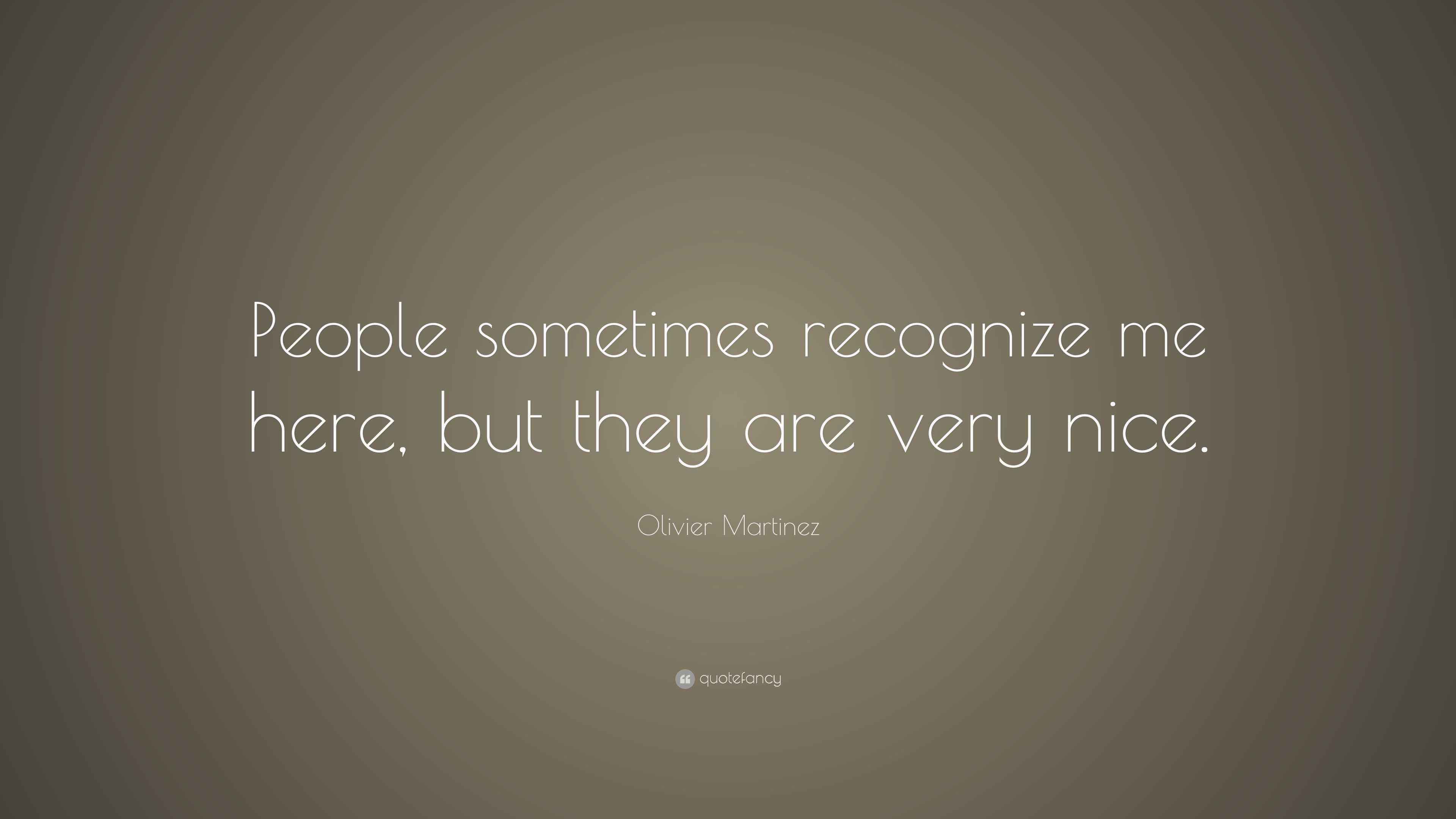 Olivier Martinez Quote: “People sometimes recognize me here, but they ...