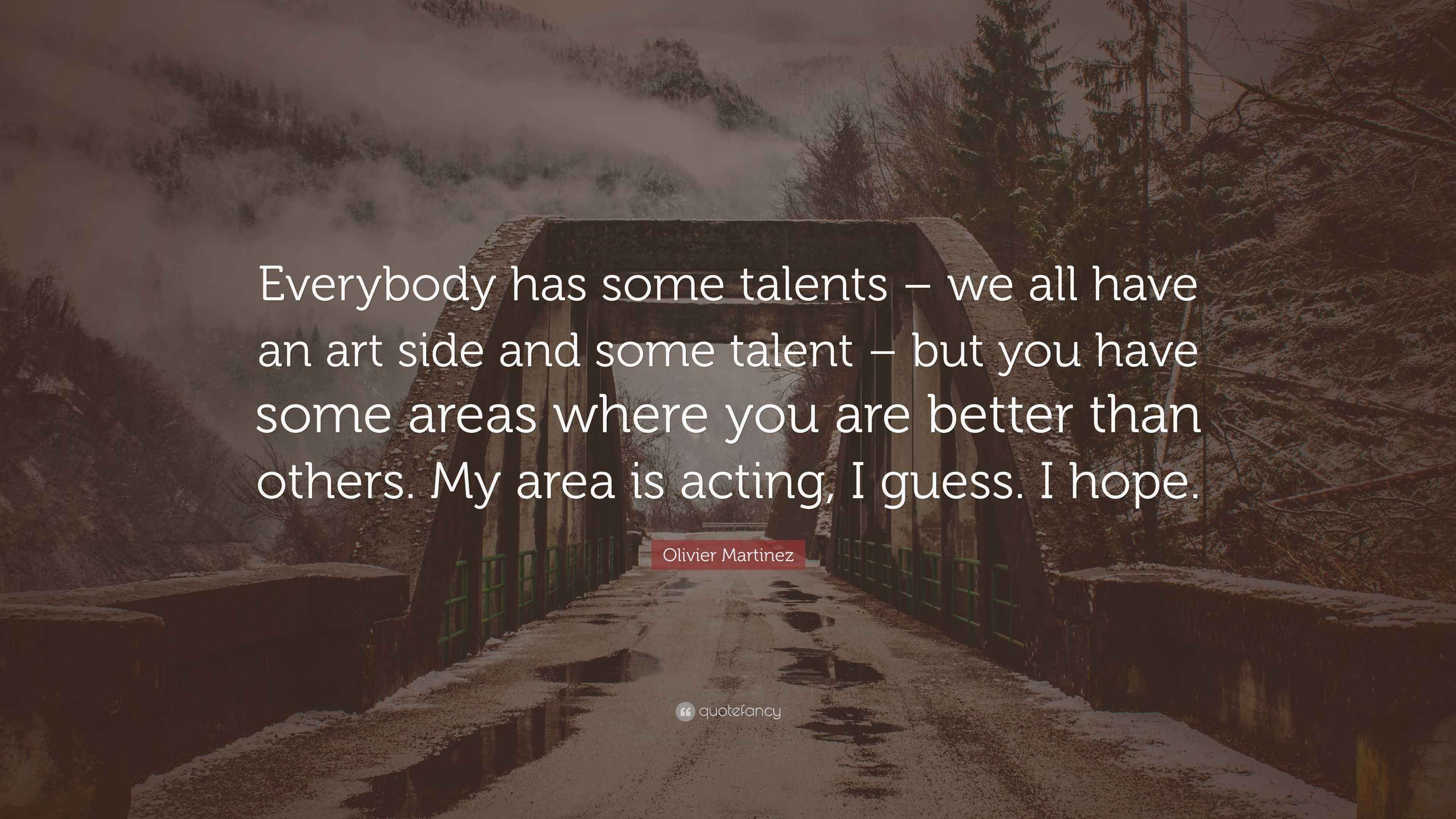 Olivier Martinez Quote: “Everybody has some talents – we all have an ...