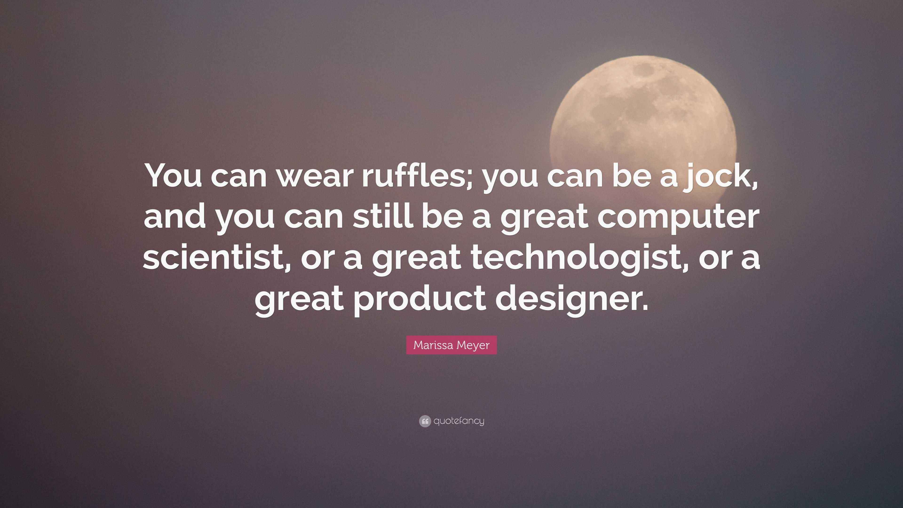 Marissa Meyer Quote: “You can wear ruffles; you can be a jock, and you ...