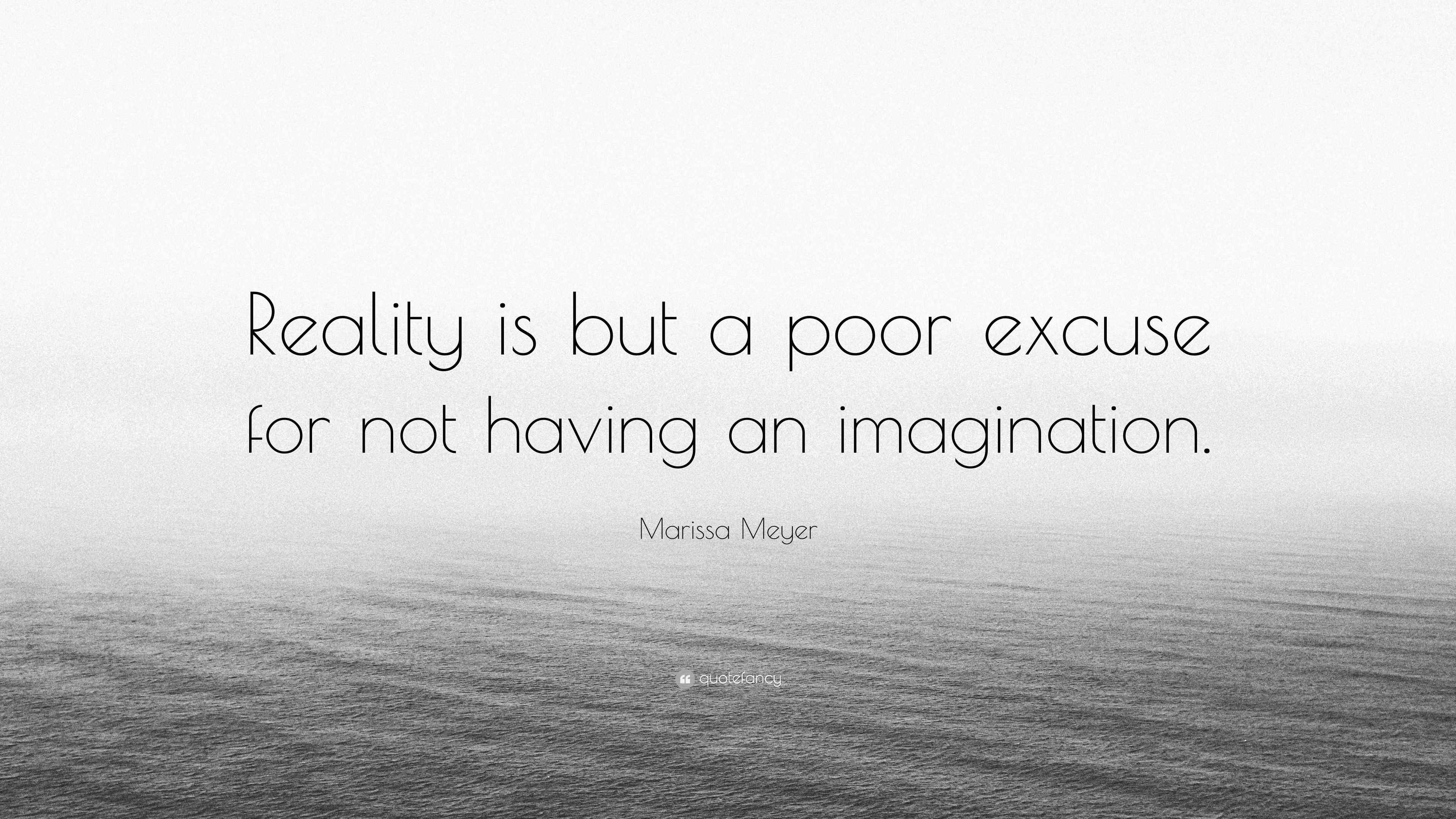 Marissa Meyer Quote: “Reality is but a poor excuse for not having an ...