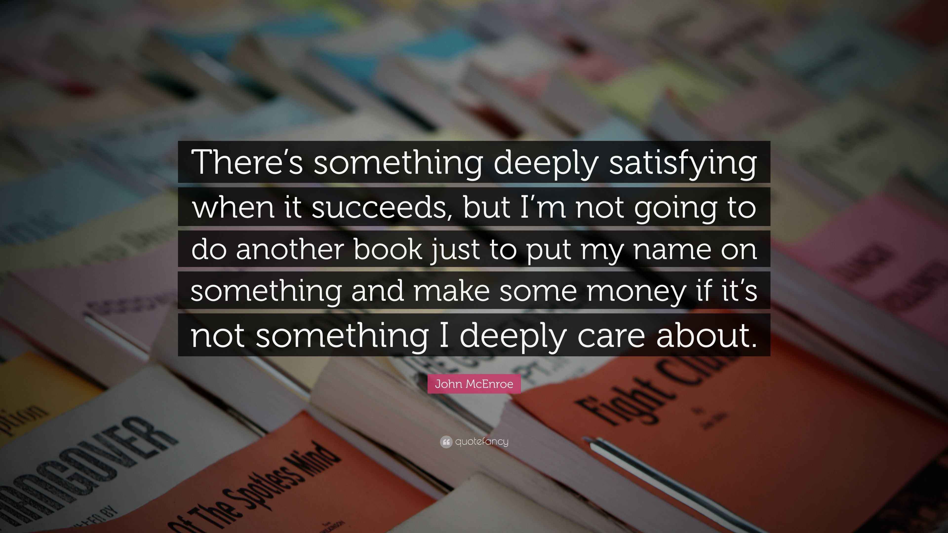 John McEnroe Quote: “There’s something deeply satisfying when it ...