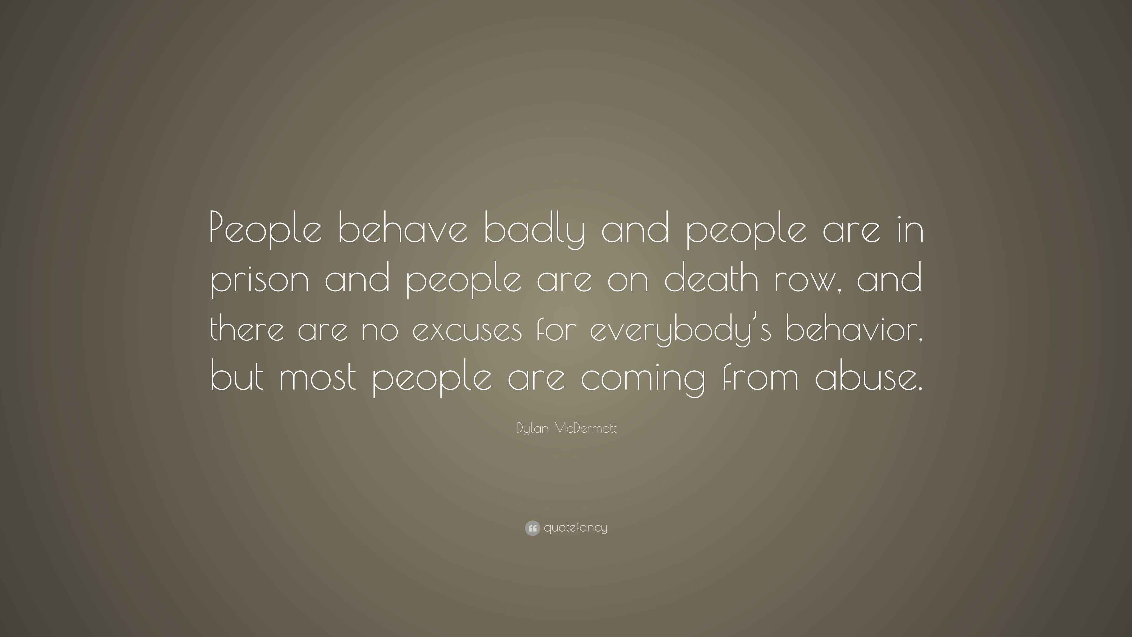 Dylan McDermott Quote: “People behave badly and people are in prison ...