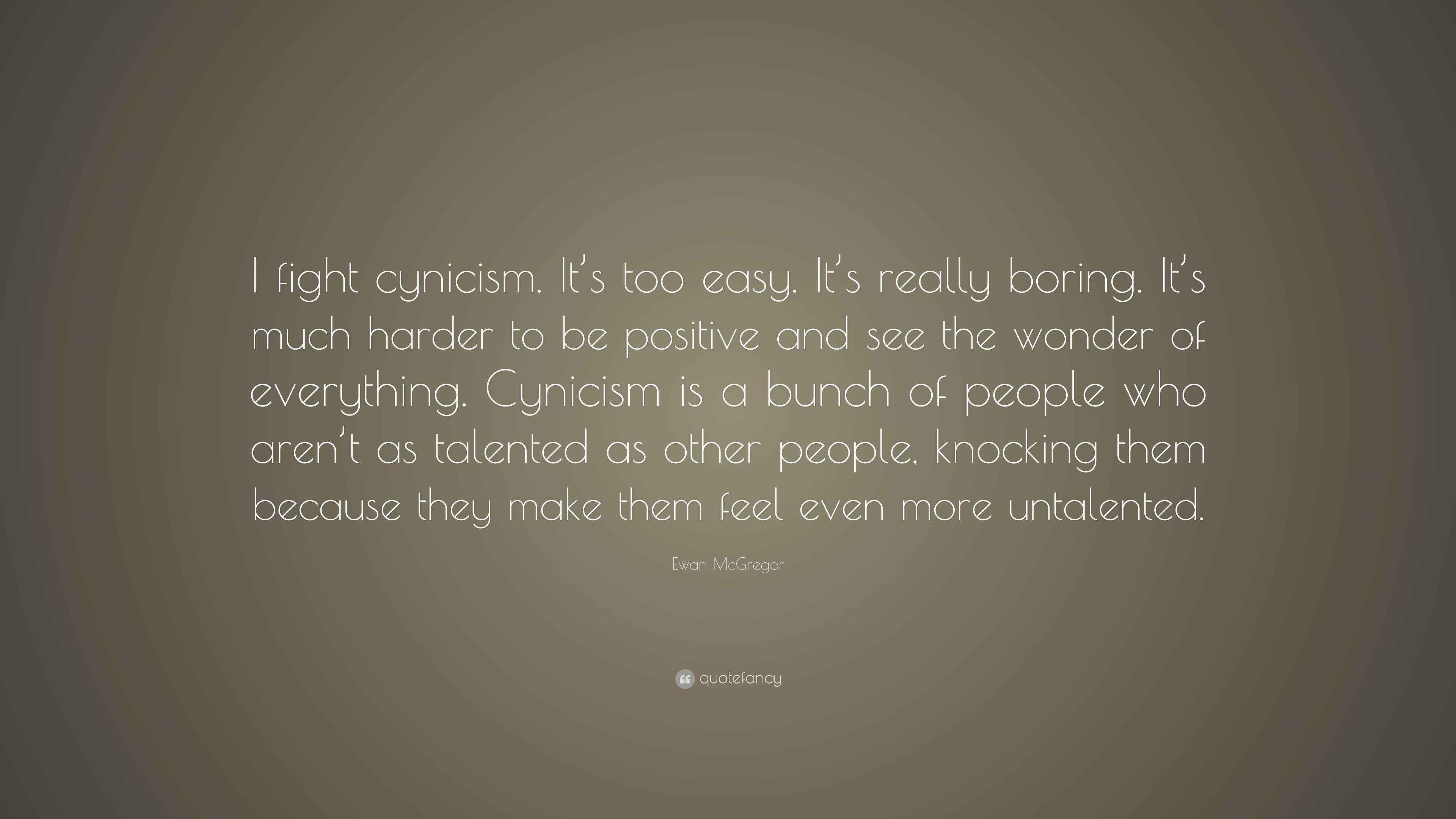 Ewan McGregor Quote: “I fight cynicism. It’s too easy. It’s really ...