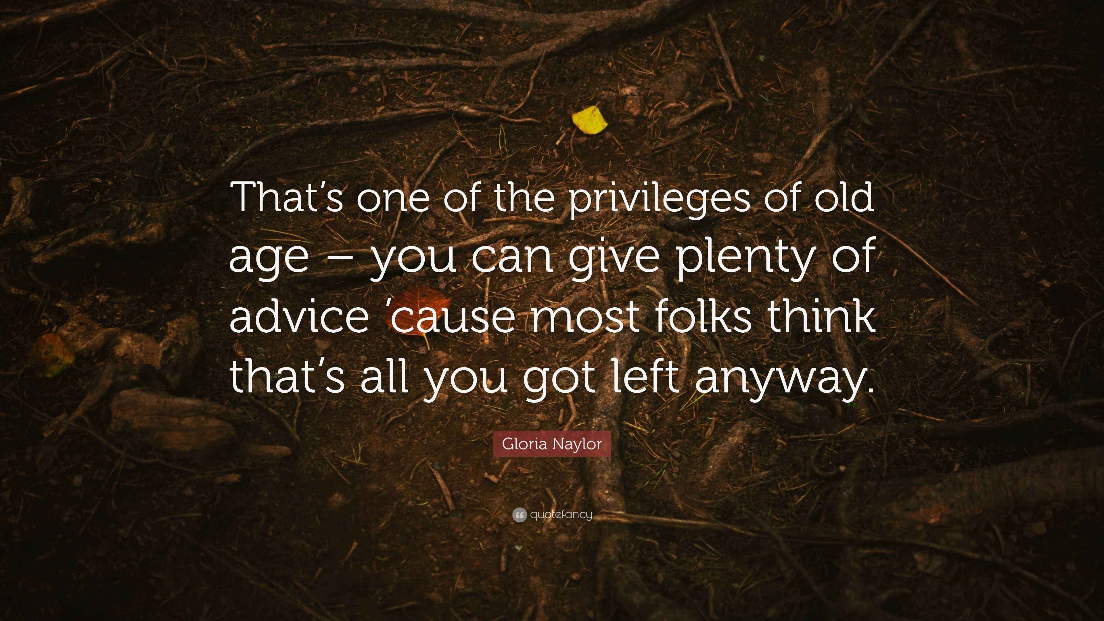 Gloria Naylor Quote: “That’s one of the privileges of old age – you can ...