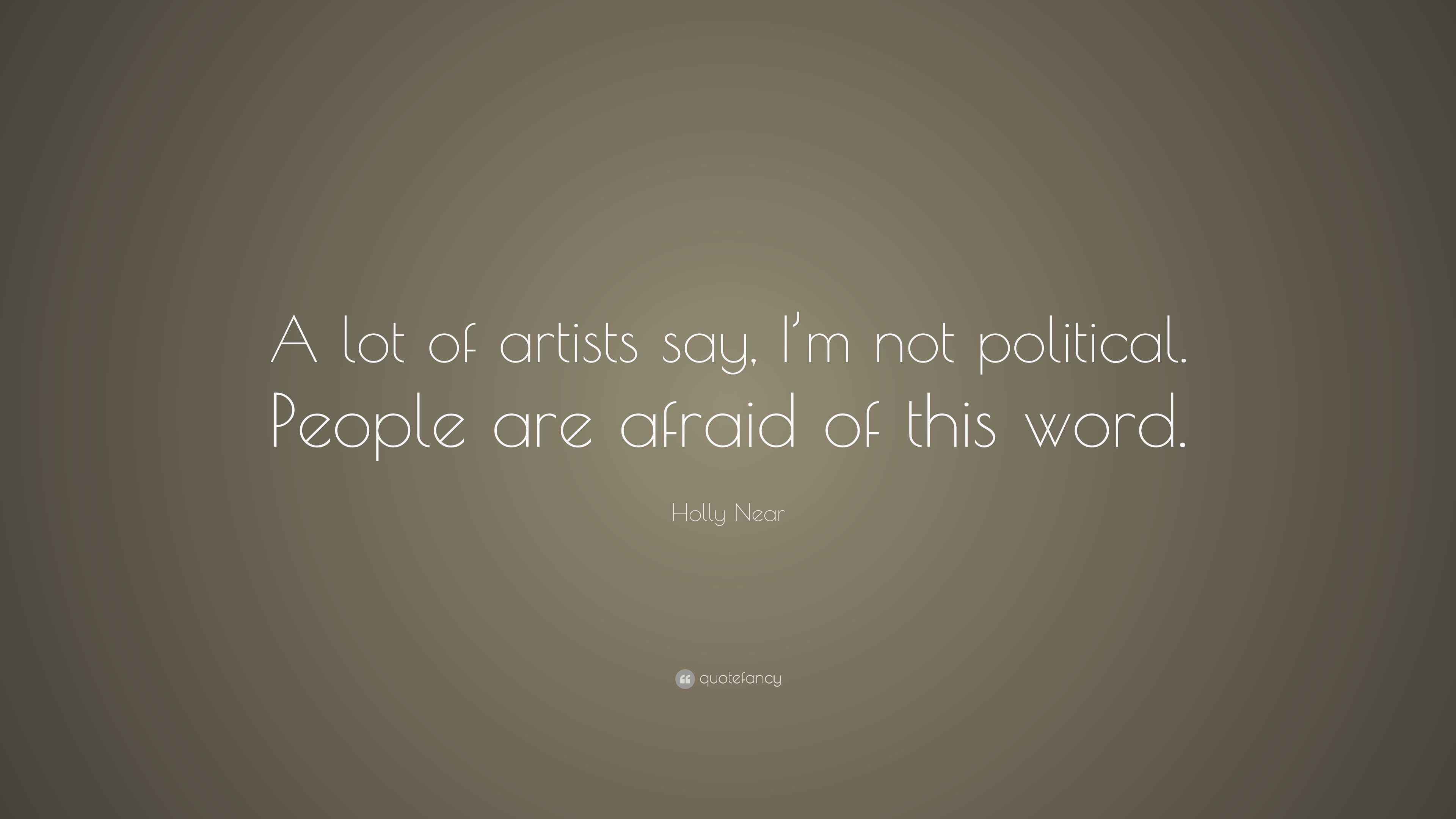 Holly Near Quote: “A lot of artists say, I’m not political. People are ...