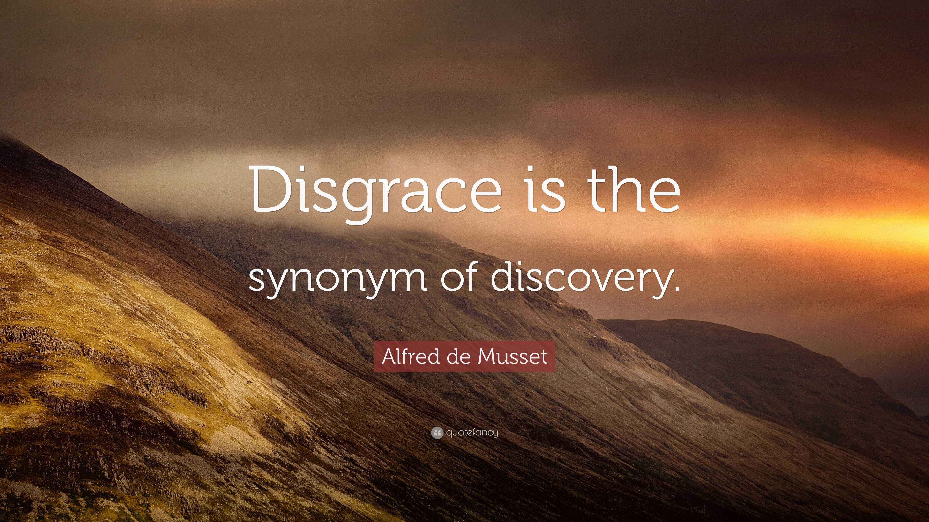 Alfred de Musset Quote: “Disgrace is the synonym of discovery.”