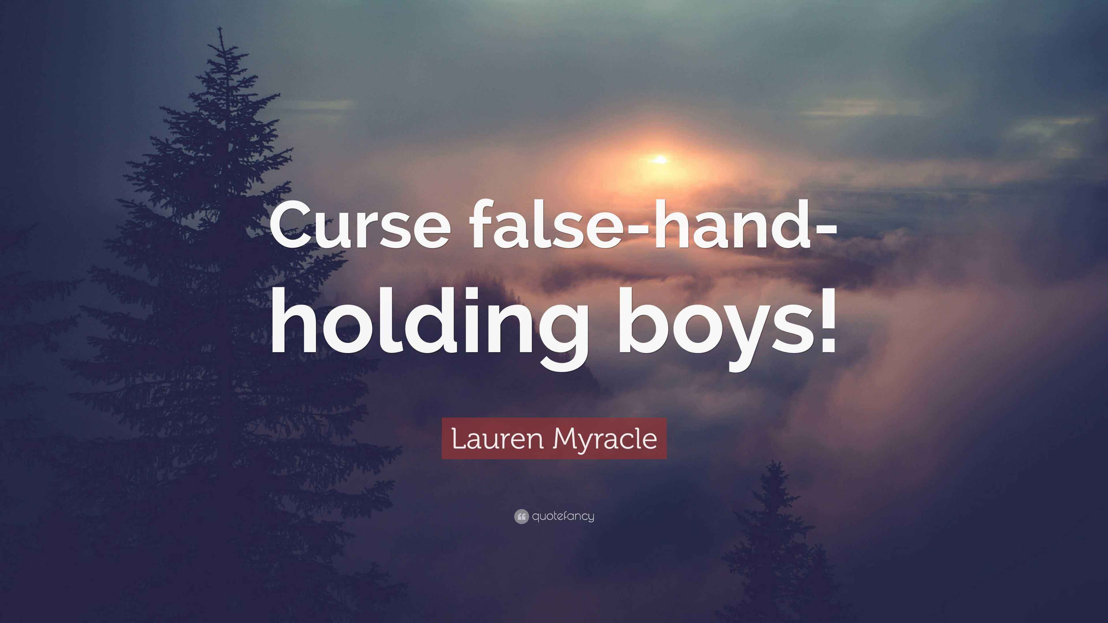 Lauren Myracle Quote: “Curse false-hand-holding boys!”