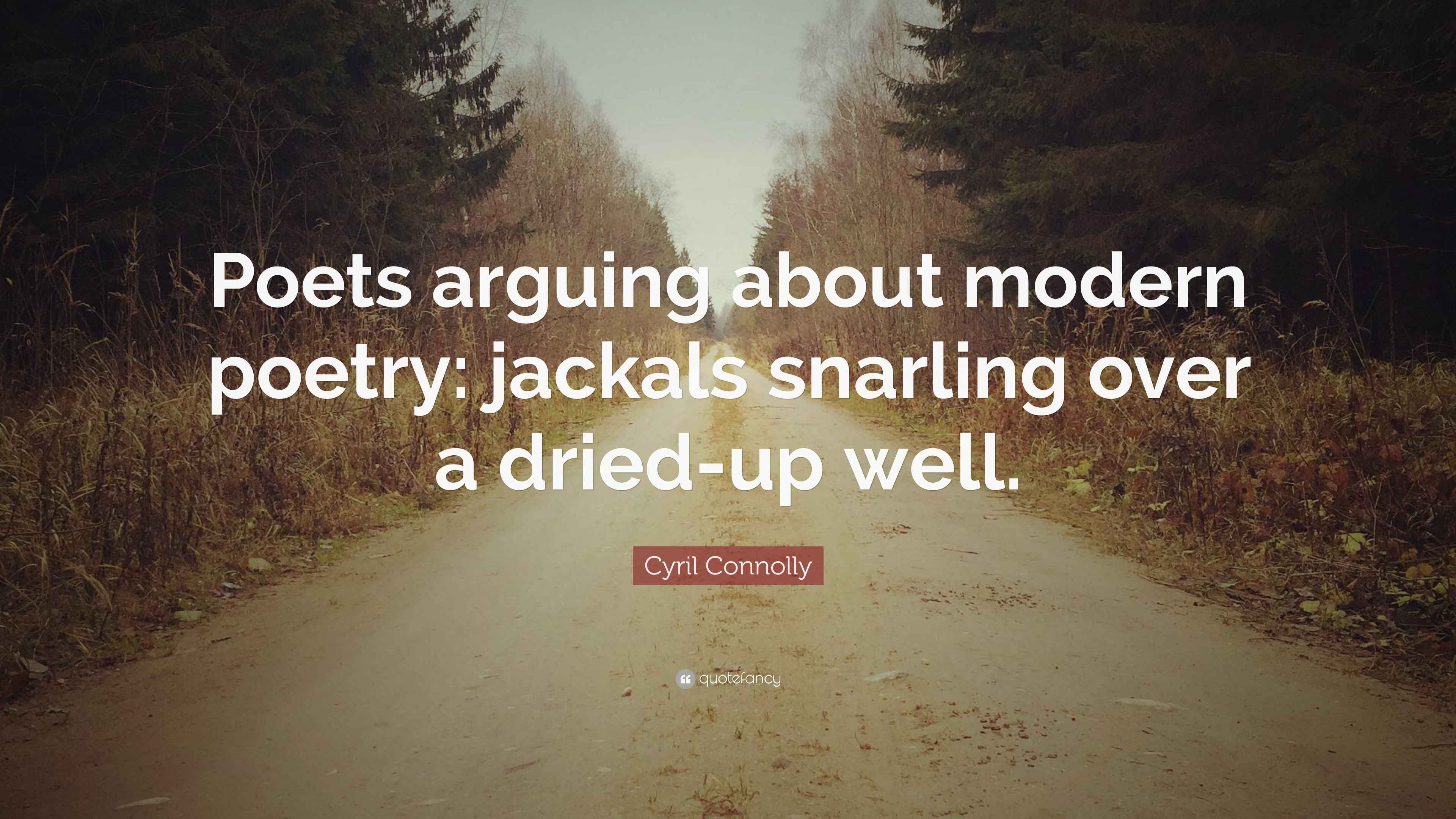 Cyril Connolly Quote: “Poets arguing about modern poetry: jackals ...