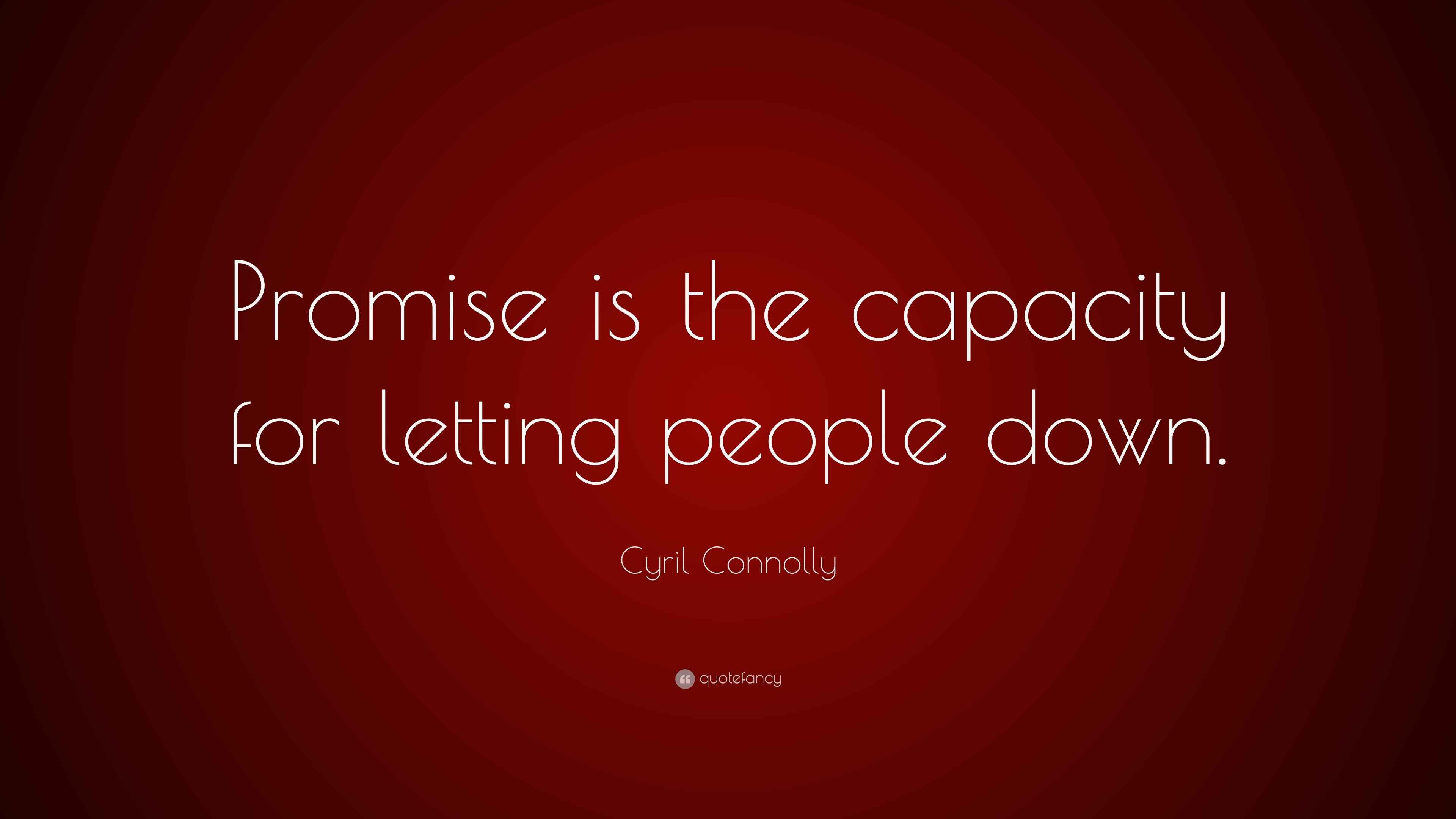Cyril Connolly Quote: “Promise is the capacity for letting people down.”