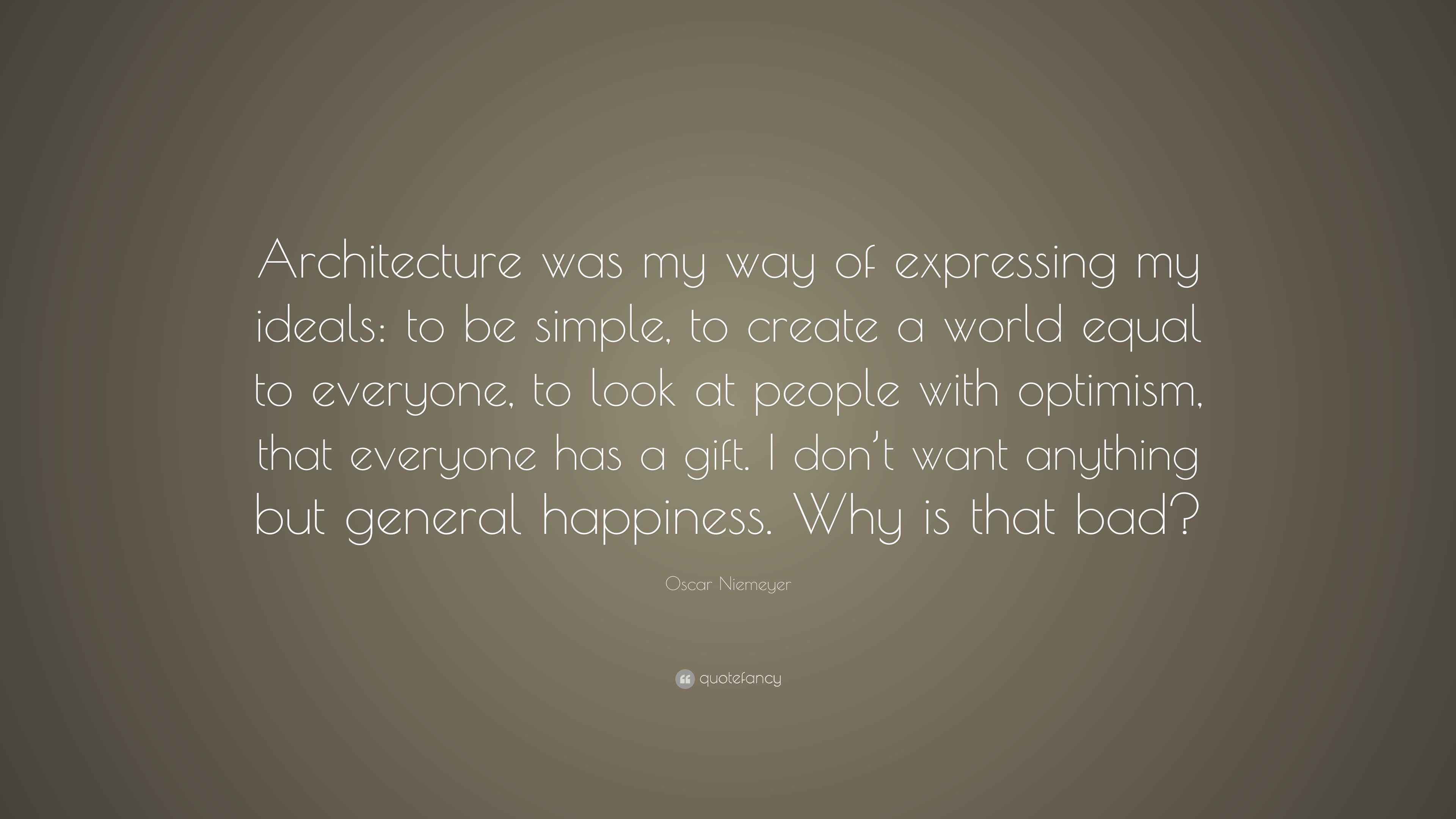 Oscar Niemeyer Quote: “Architecture was my way of expressing my ideals ...