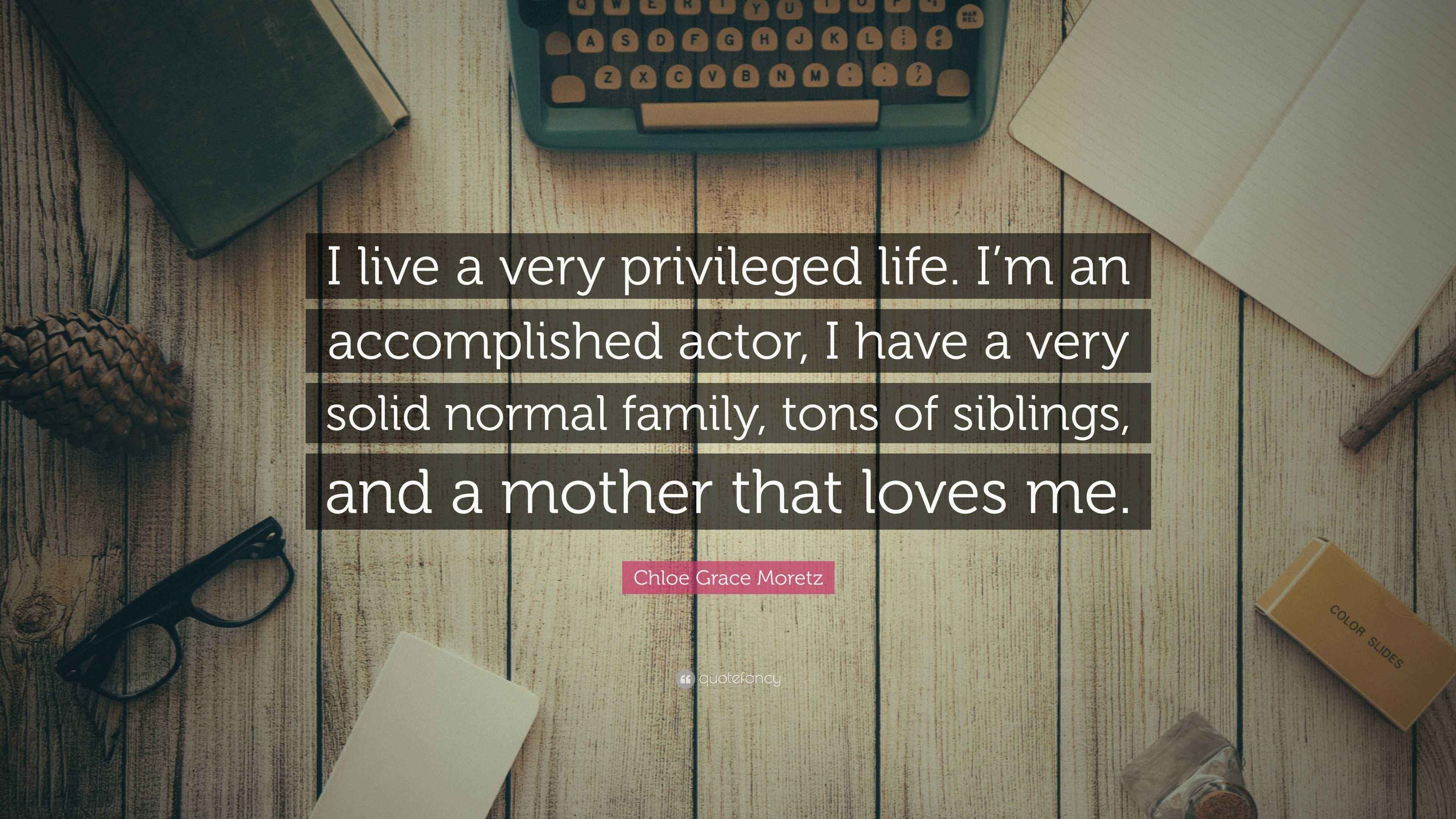 Chloe Grace Moretz Quote: “I live a very privileged life. I’m an ...